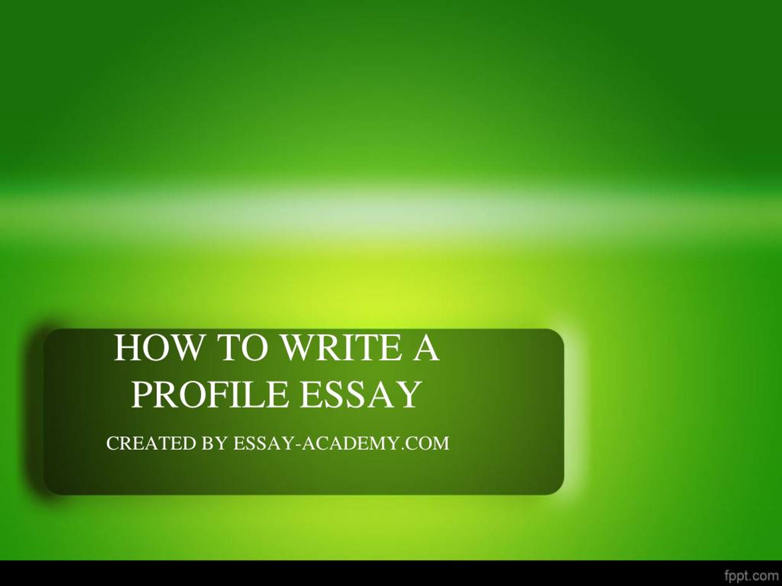 PPT - How to write a Profile Essay PowerPoint Presentation, free ...