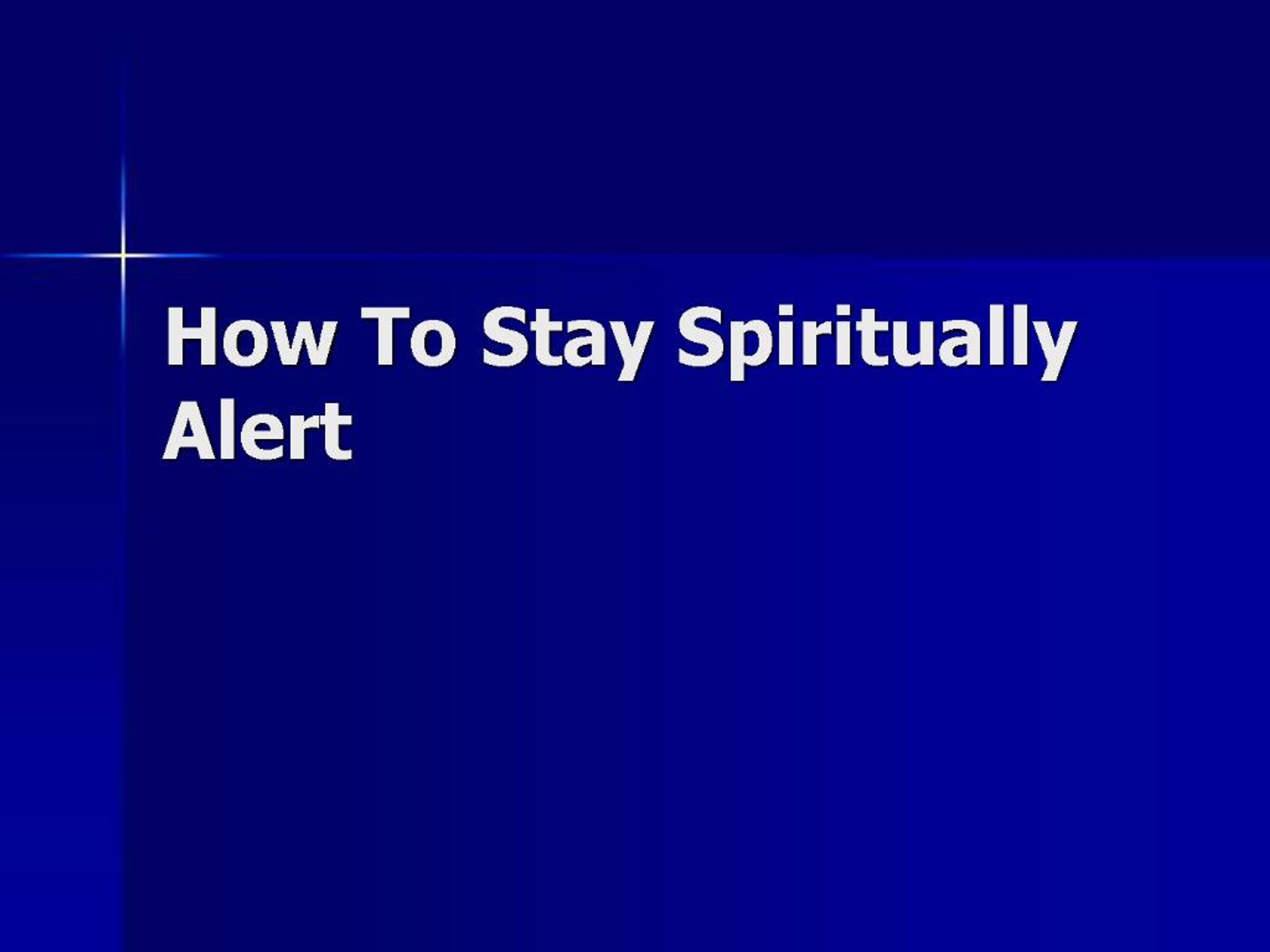 PPT - How To Stay Spiritually Alert PowerPoint Presentation, free ...