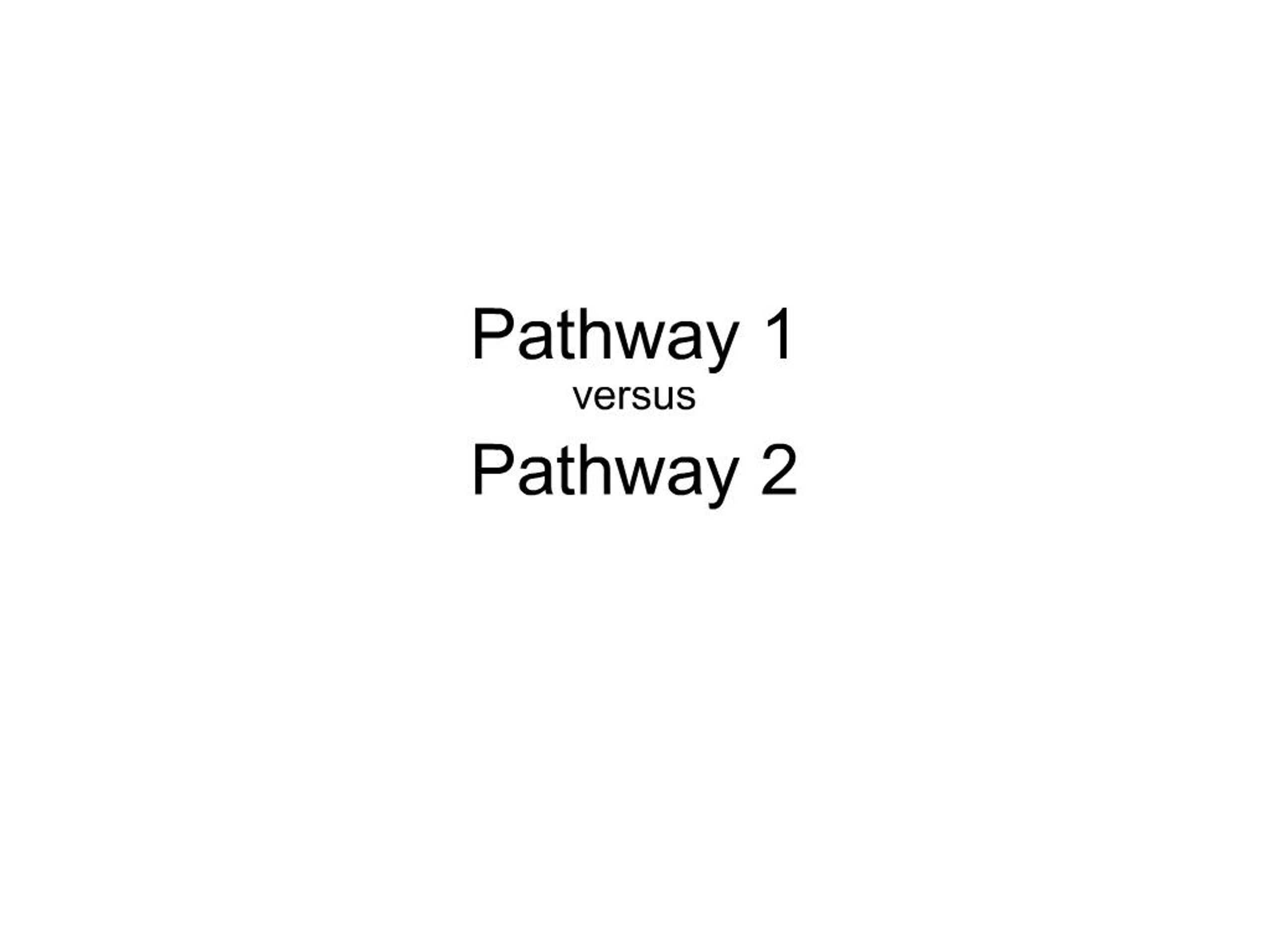 PPT - Pathway 1 versus Pathway 2 PowerPoint Presentation, free download ...