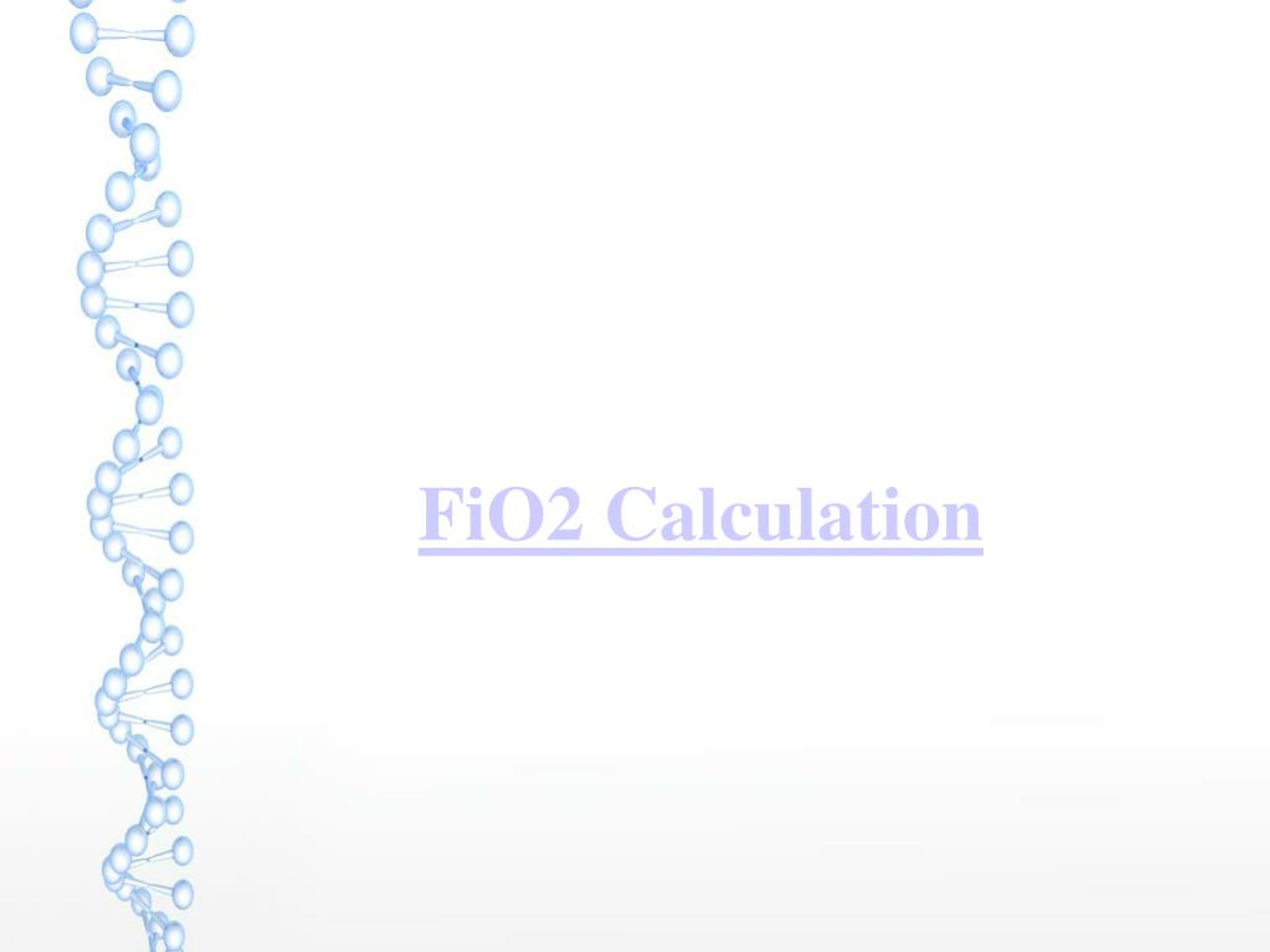 PPT - Fio2 Calculation -Fraction of Inspired Oxygen PowerPoint ...