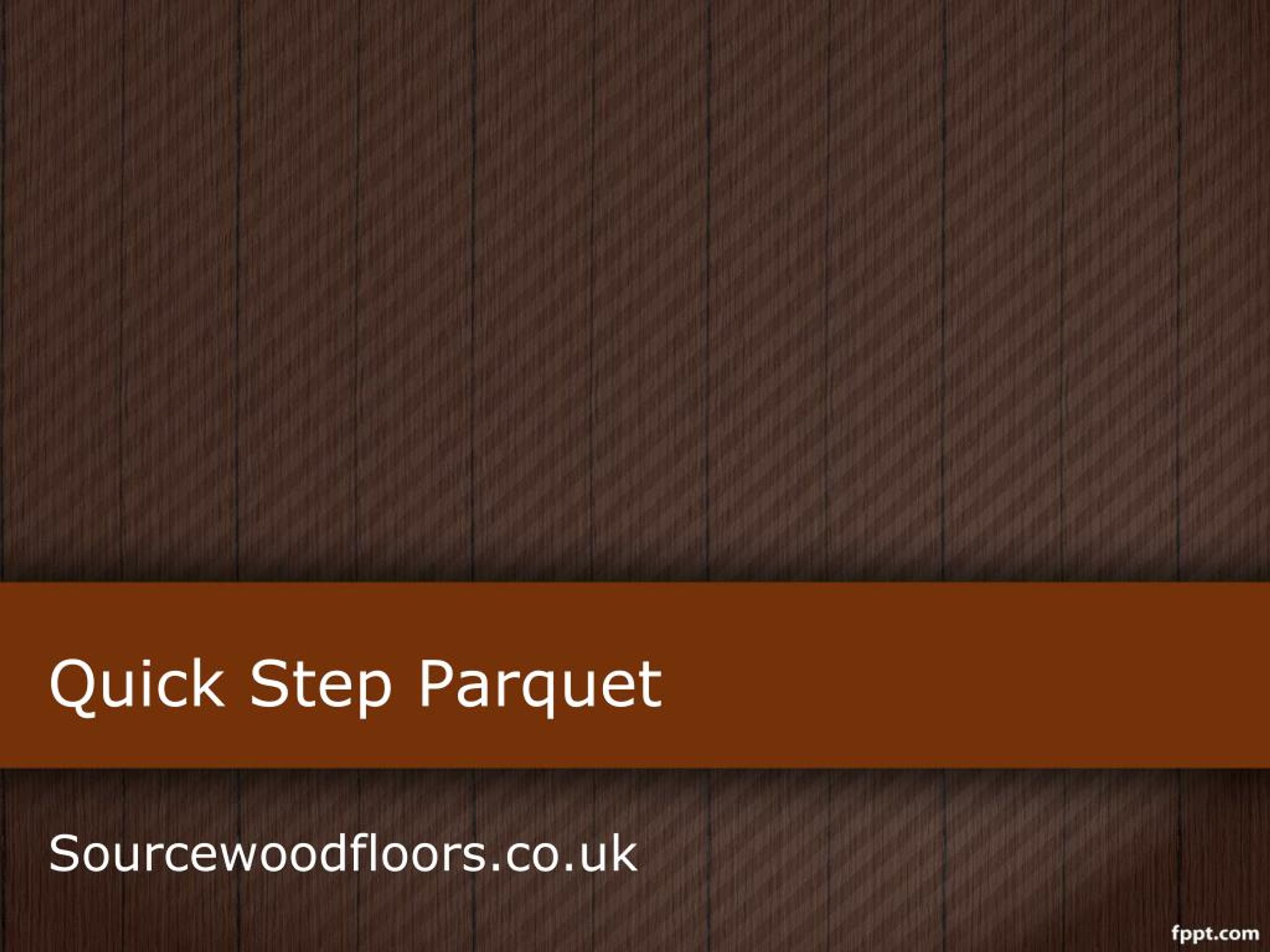 PPT - New Range Of Quick Step Parquet Wood Flooring At Source Wood ...