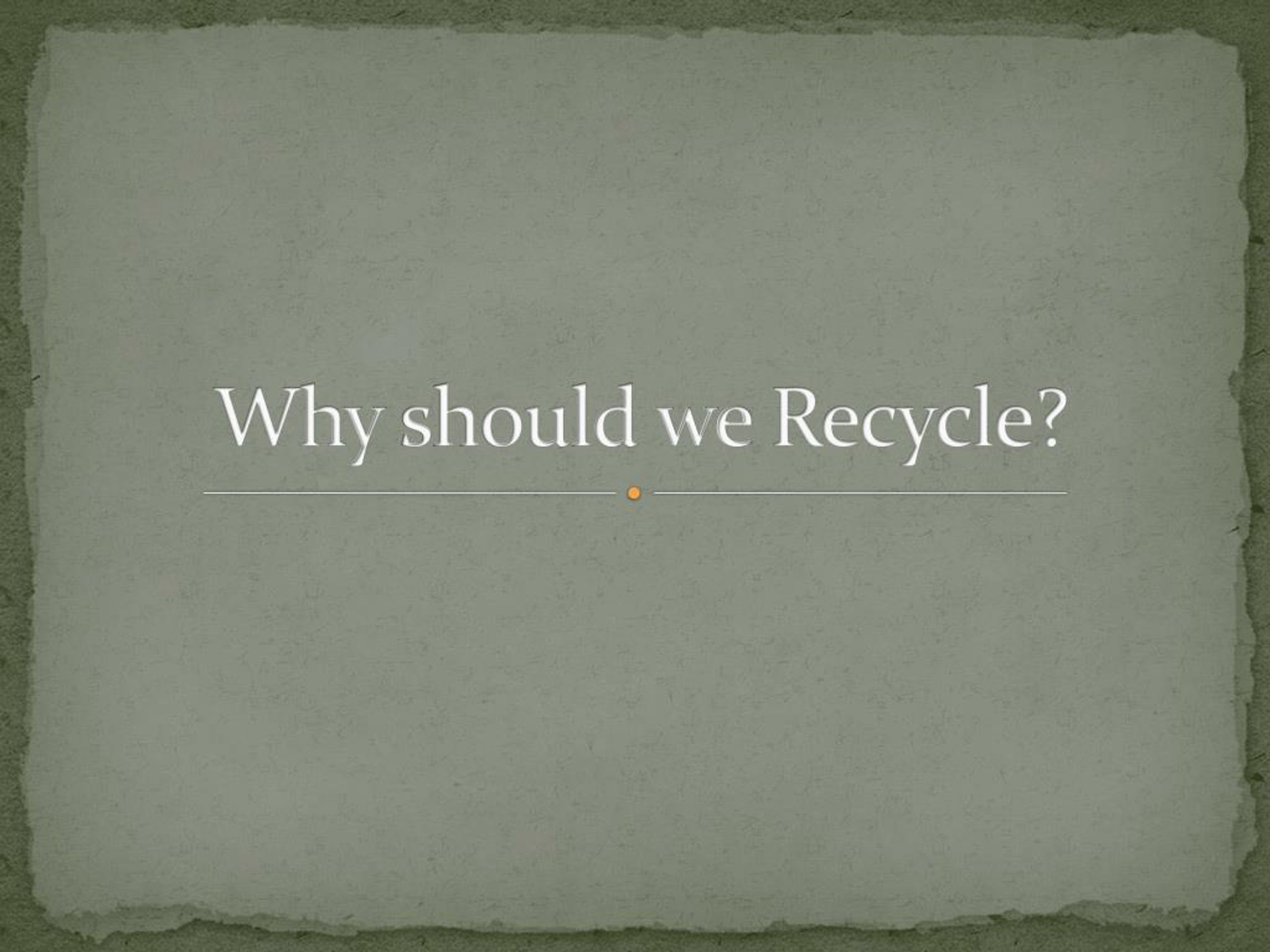 PPT - Why should we recycle? PowerPoint Presentation, free download ...