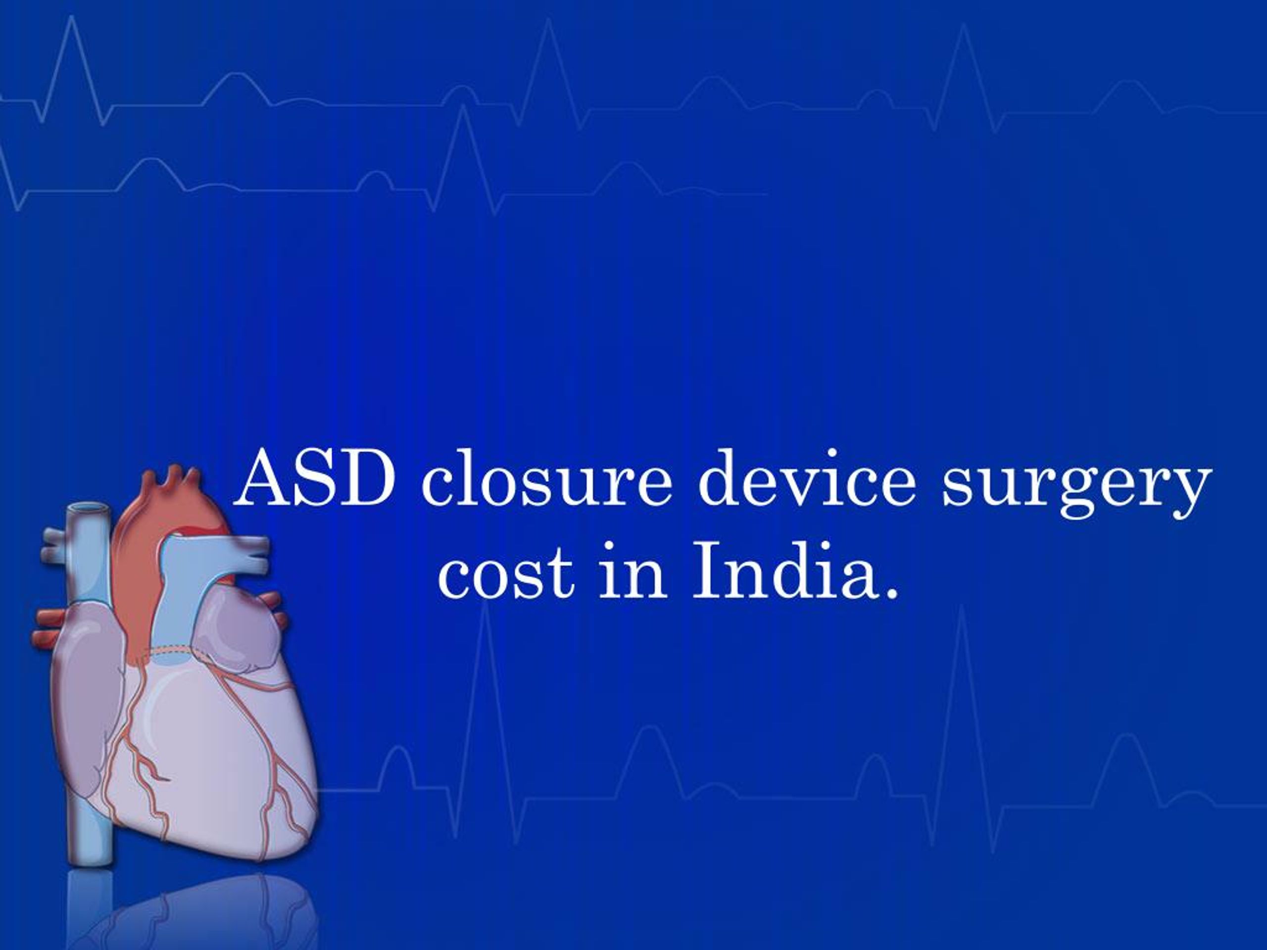PPT - ASD closure device surgery cost in India PowerPoint Presentation ...