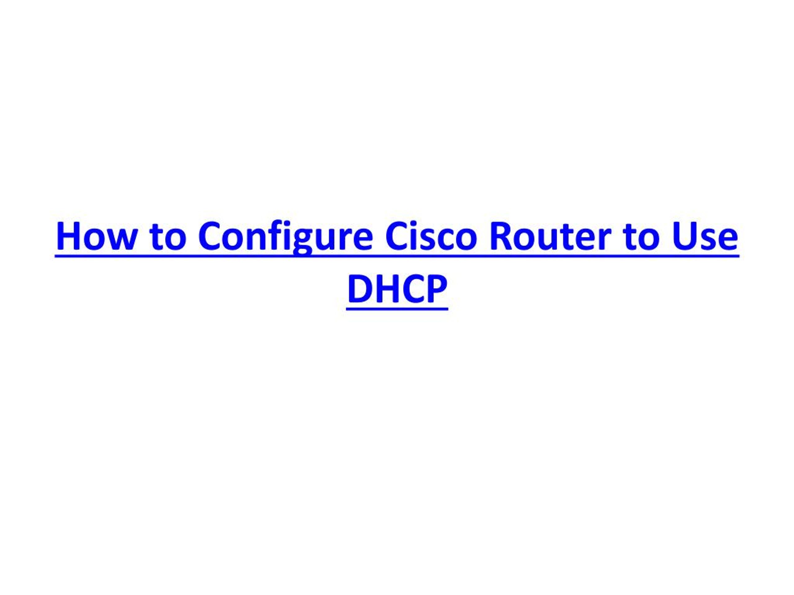 PPT - How to Configure Cisco Router to use DHCP ? PowerPoint Presentation - ID:7393781