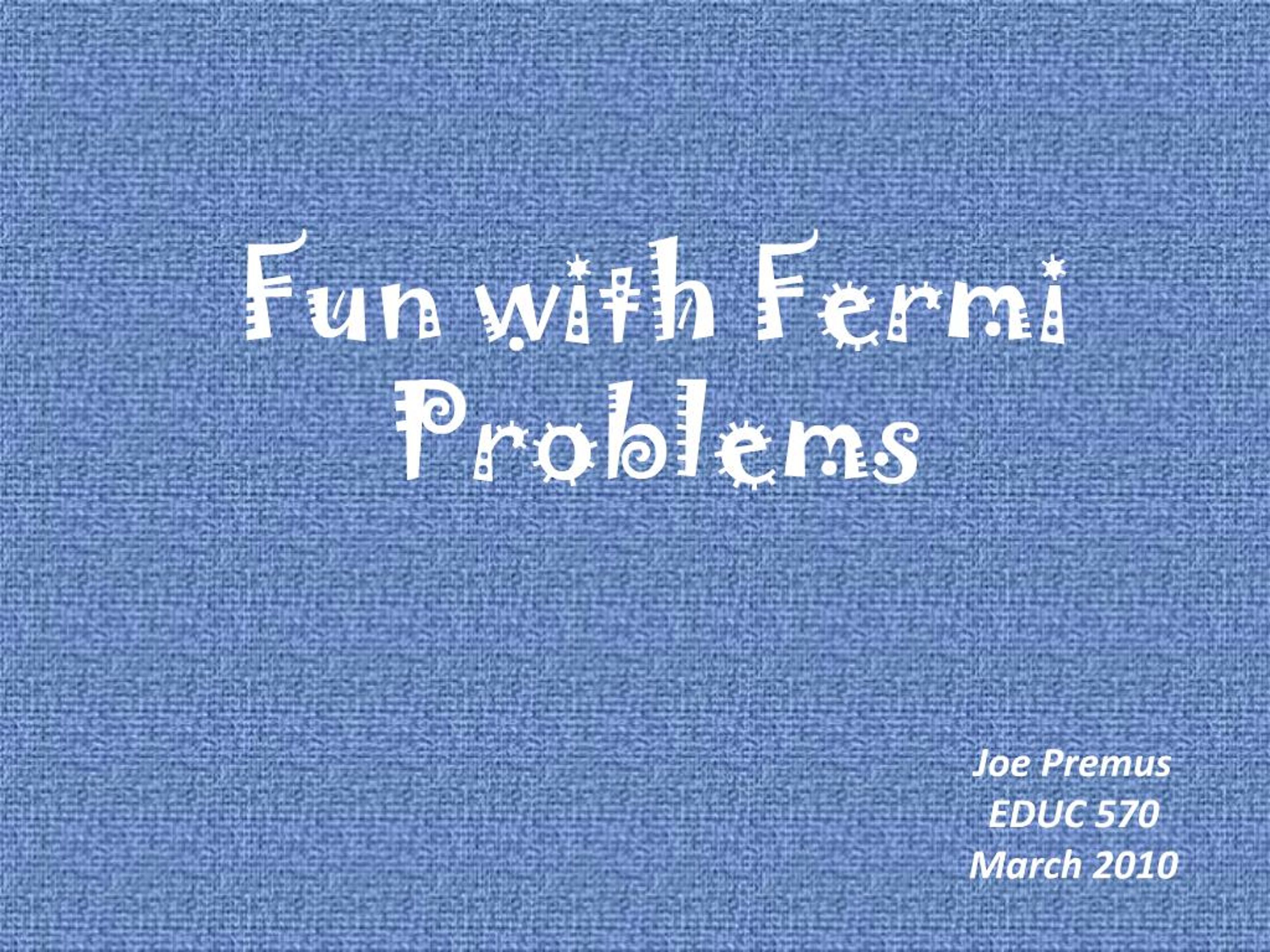 PPT - Fun with Fermi Problems PowerPoint Presentation, free download ...
