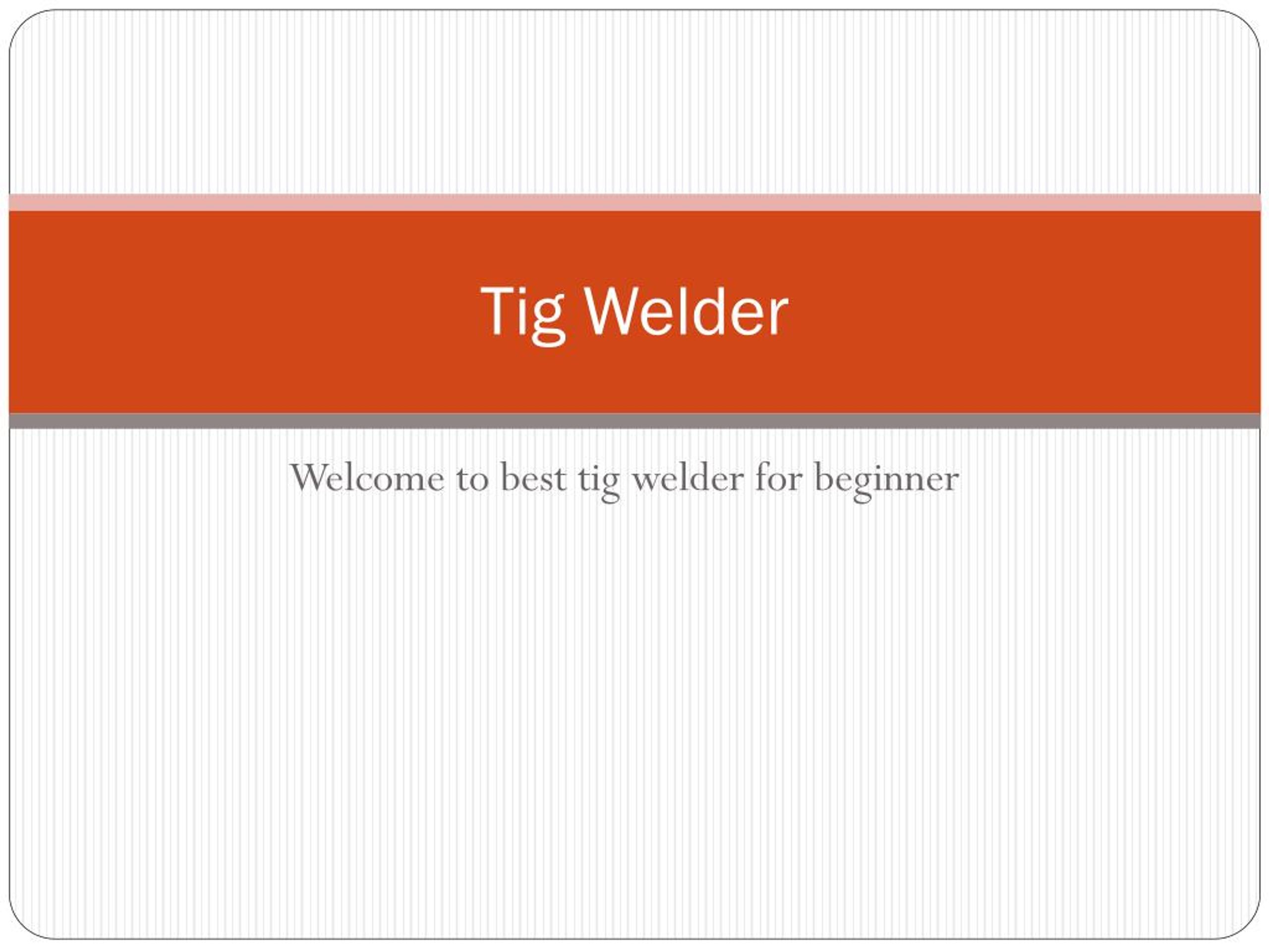 PPT - Tig Welder PowerPoint Presentation, free download - ID:7414069