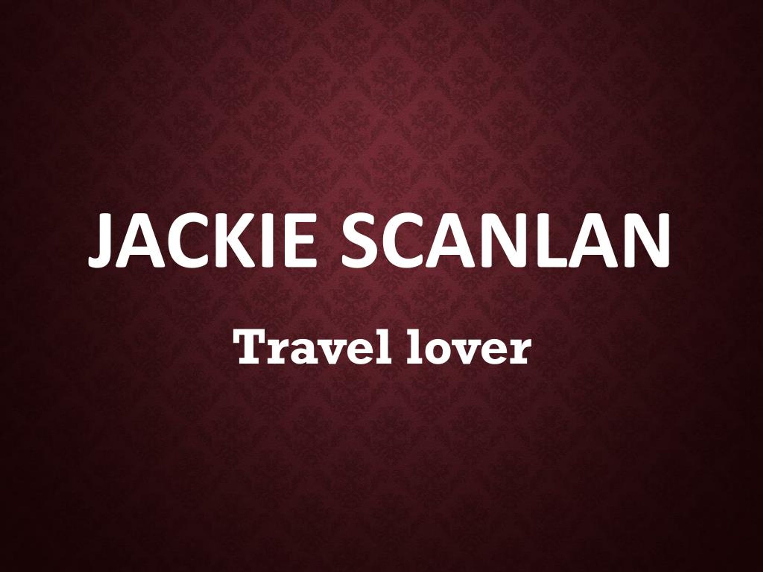PPT - Jackie Scanlan – Travel lover PowerPoint Presentation, free ...