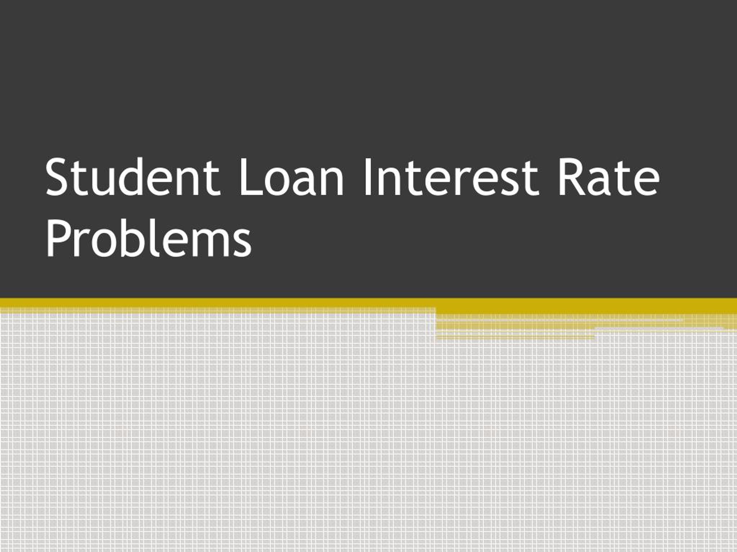 PPT - Student Loan Interest Rate Problems PowerPoint Presentation, free ...
