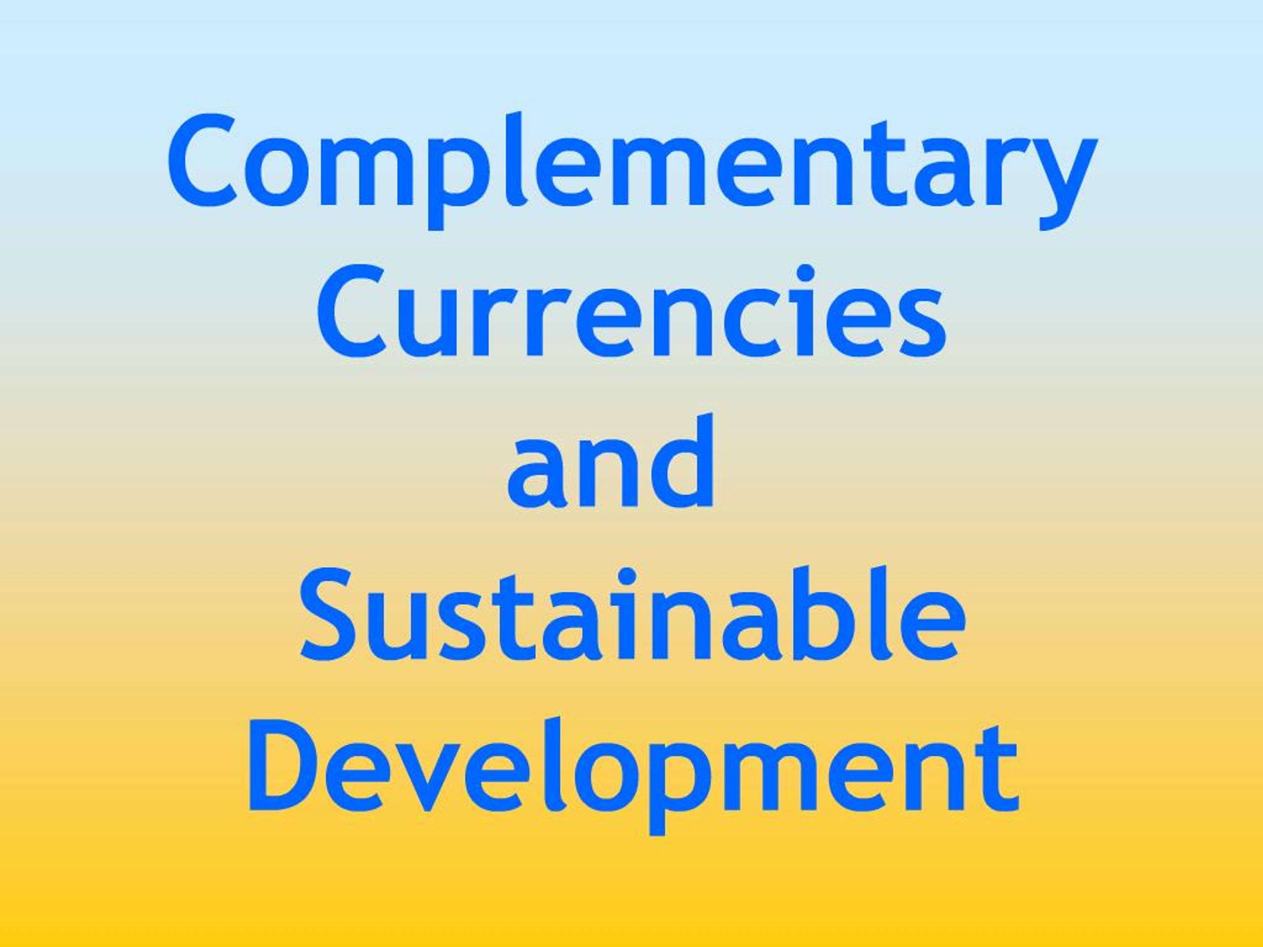 PPT - Complementary Currencies and Sustainable Development PowerPoint ...