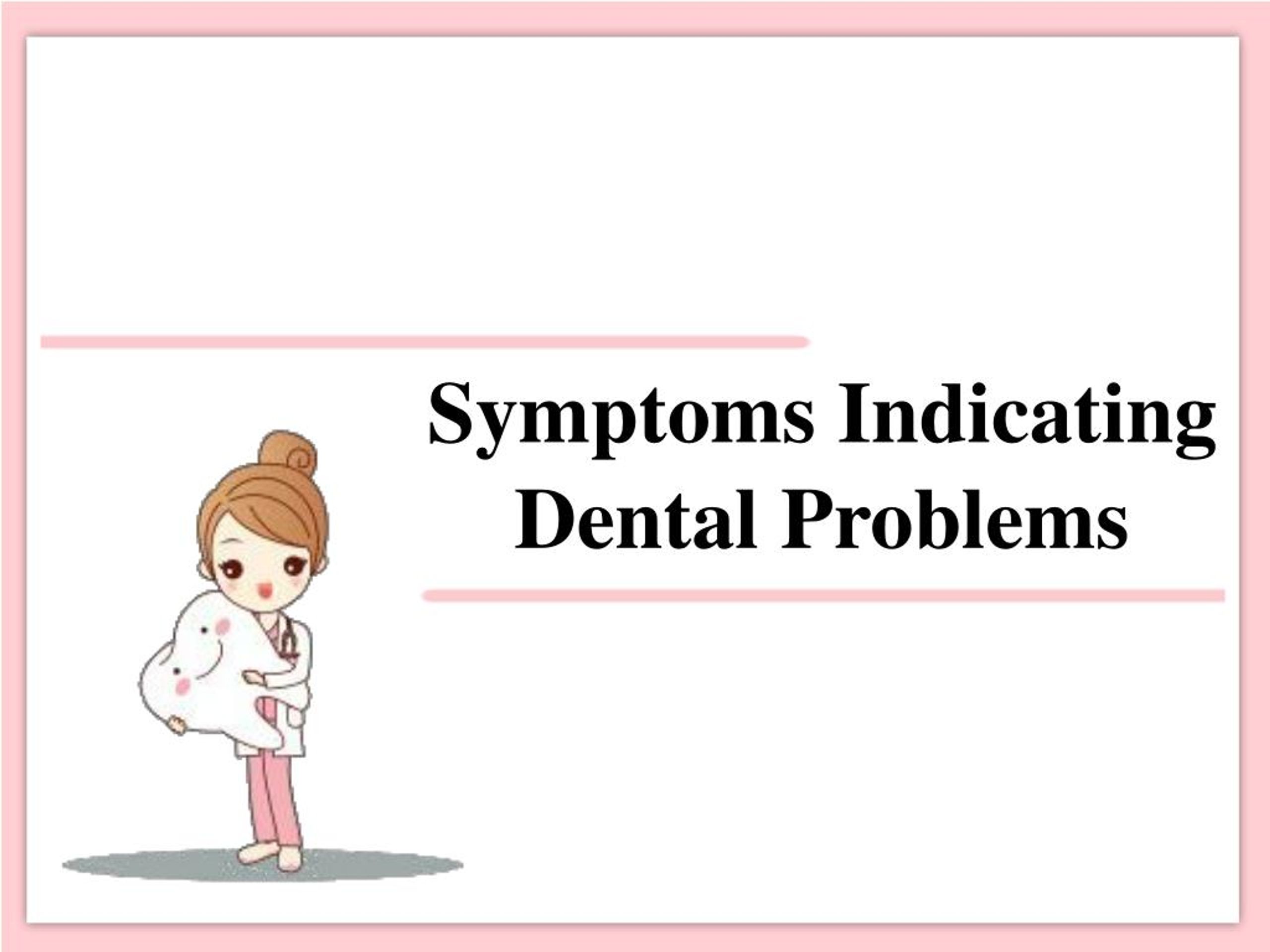 PPT - Symptoms Indicating Dental Problems PowerPoint Presentation, free ...