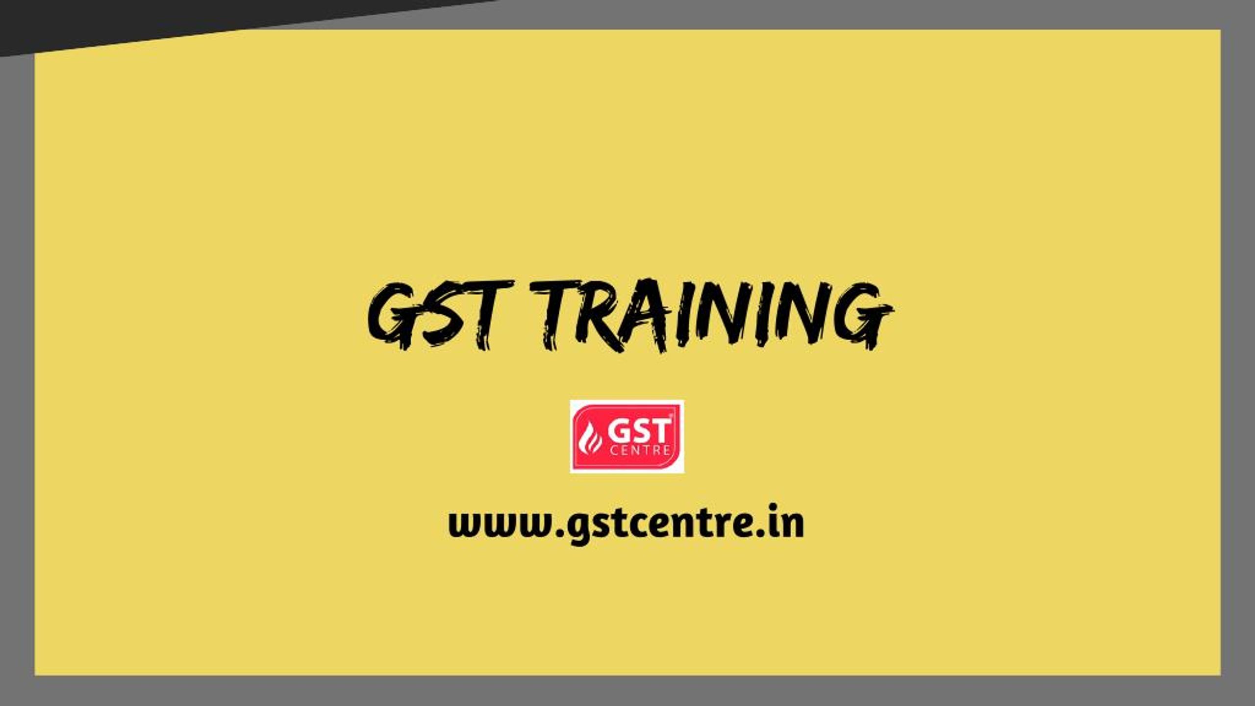 PPT - GST Training PowerPoint Presentation, free download - ID:7556373