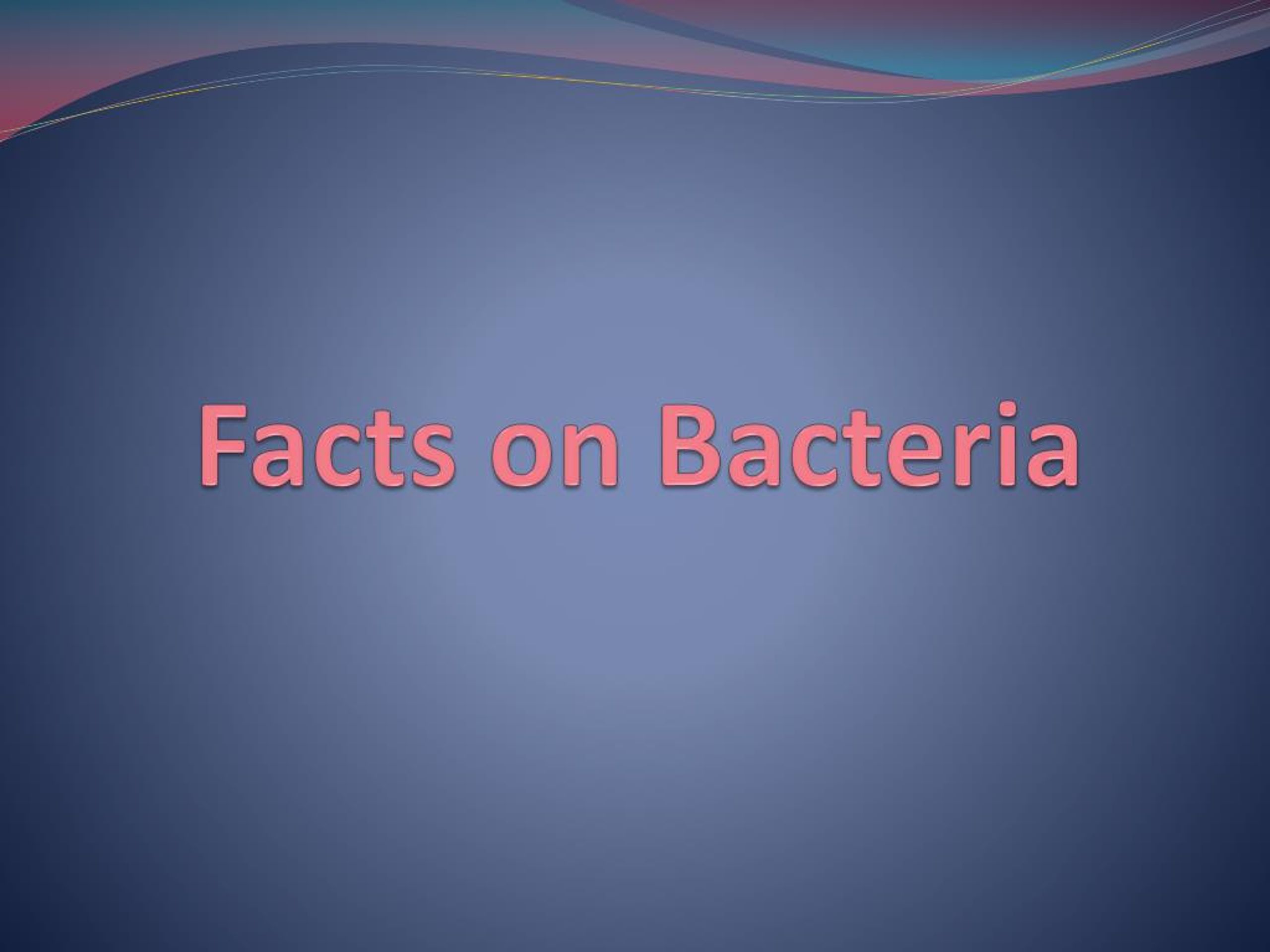 PPT - Facts on Bacteria PowerPoint Presentation, free download - ID:7561477