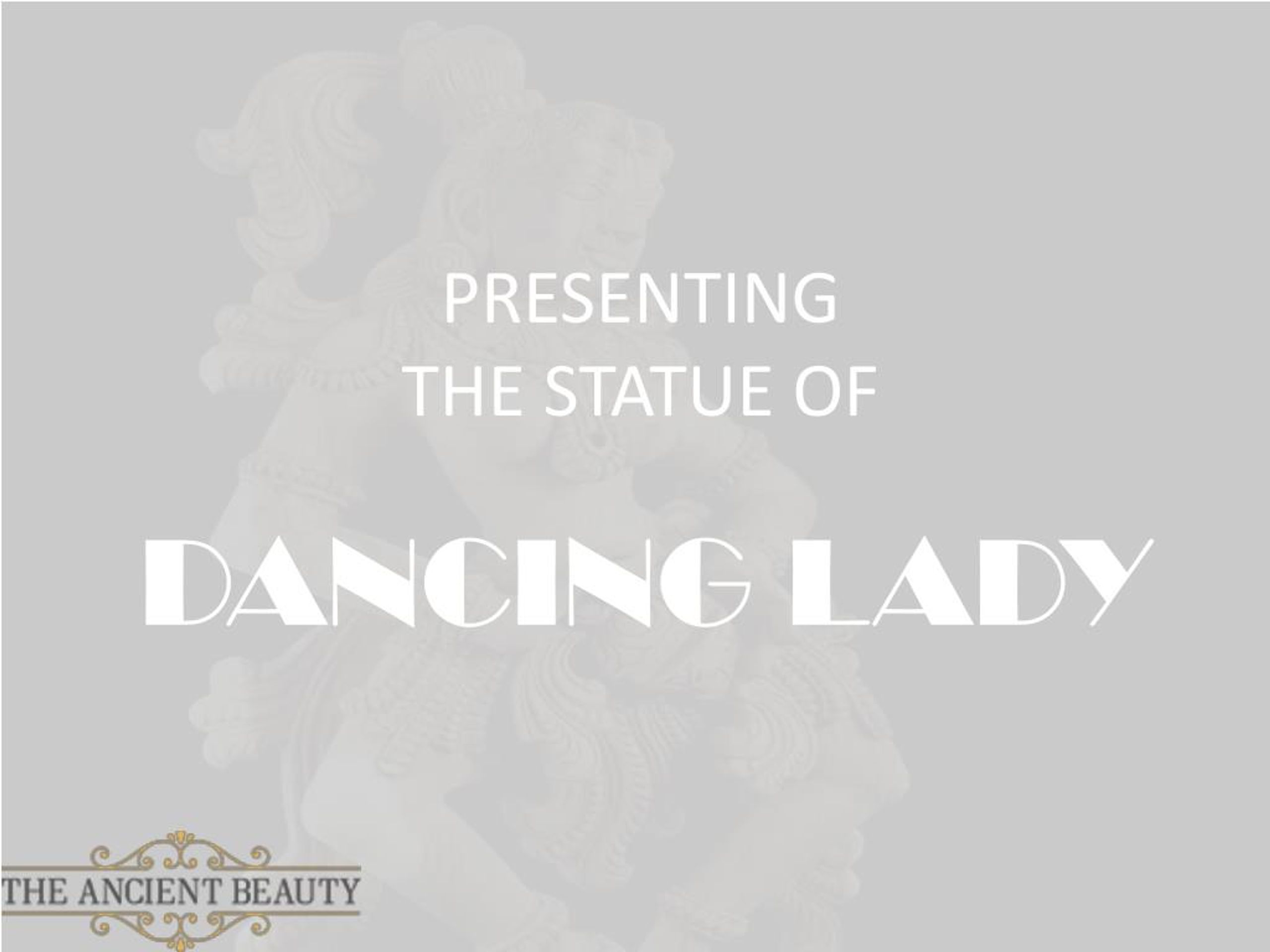 PPT - The Statue of Dancing Lady Statue | The Ancient Beauty PowerPoint ...