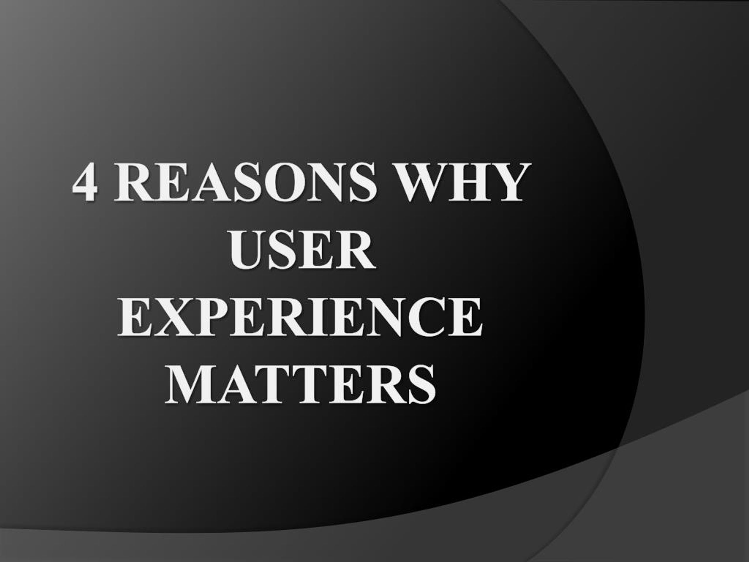 PPT - 4 Reasons Why User Experience Matters PowerPoint Presentation, free download - ID:7601354