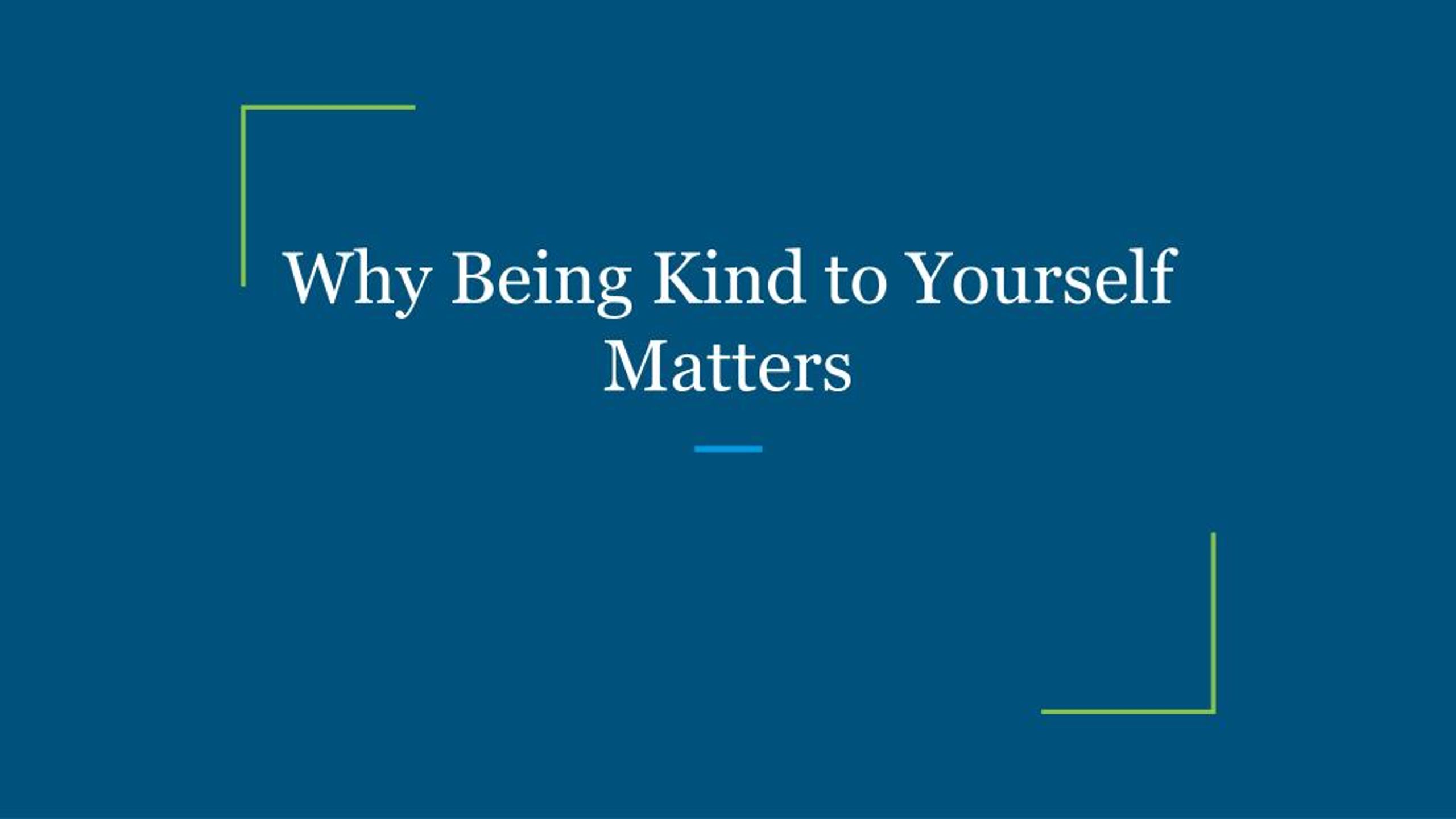 PPT - Why Being Kind to Yourself Matters PowerPoint Presentation, free ...