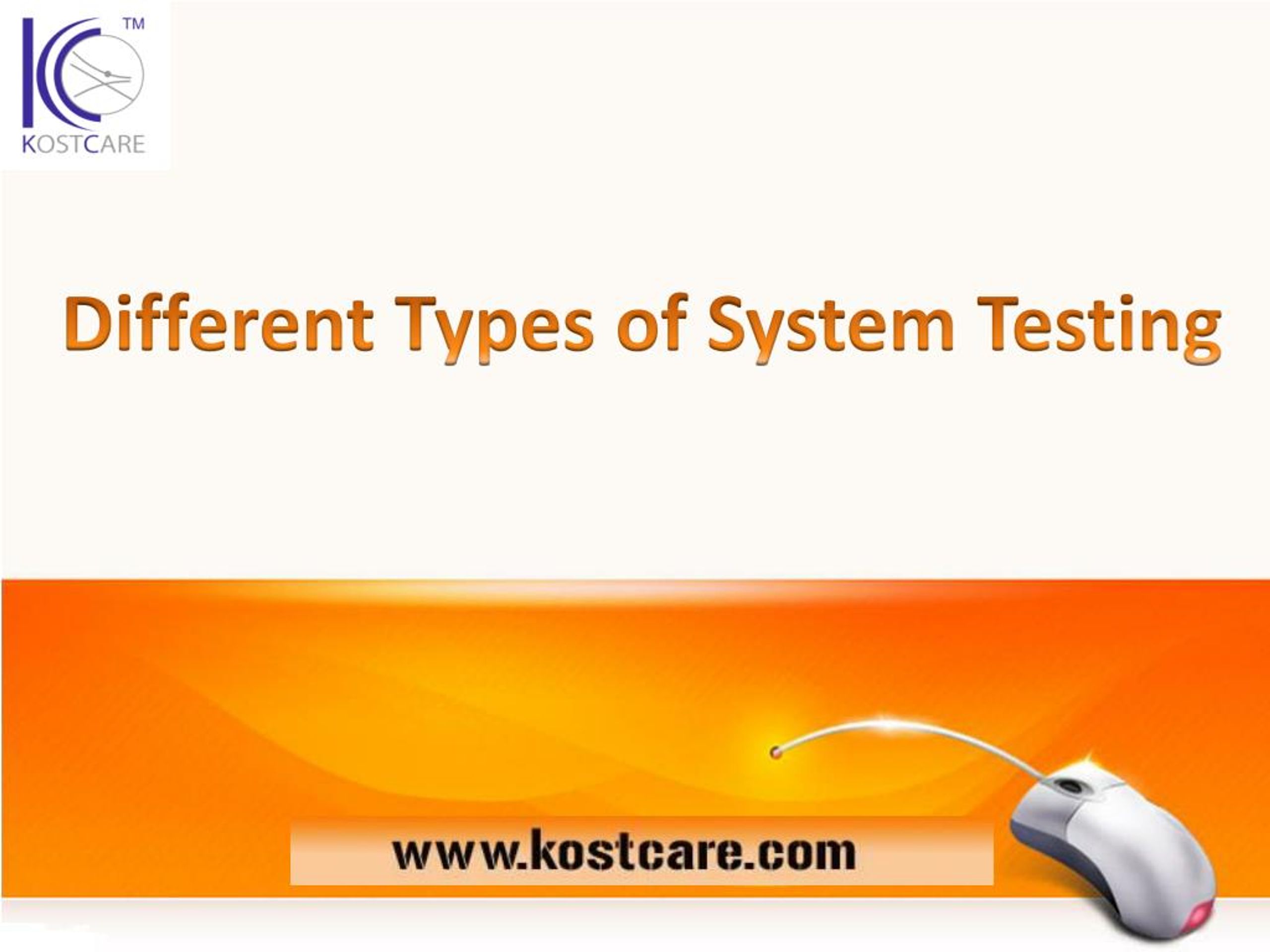 PPT - Different Types of System Testing | Kostcare Canada Corporation ...