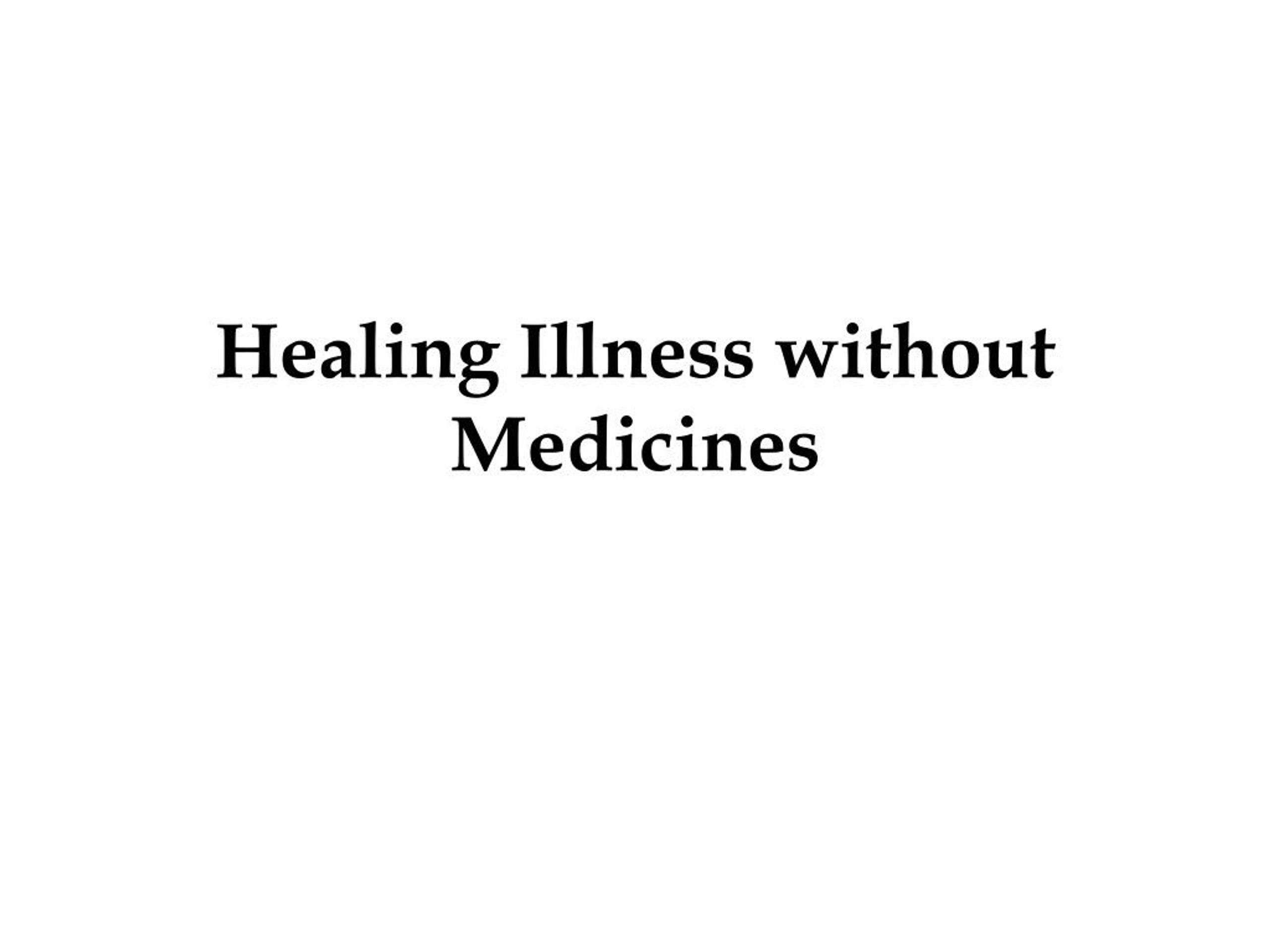 PPT - Healing Illness without Medicines PowerPoint Presentation, free ...