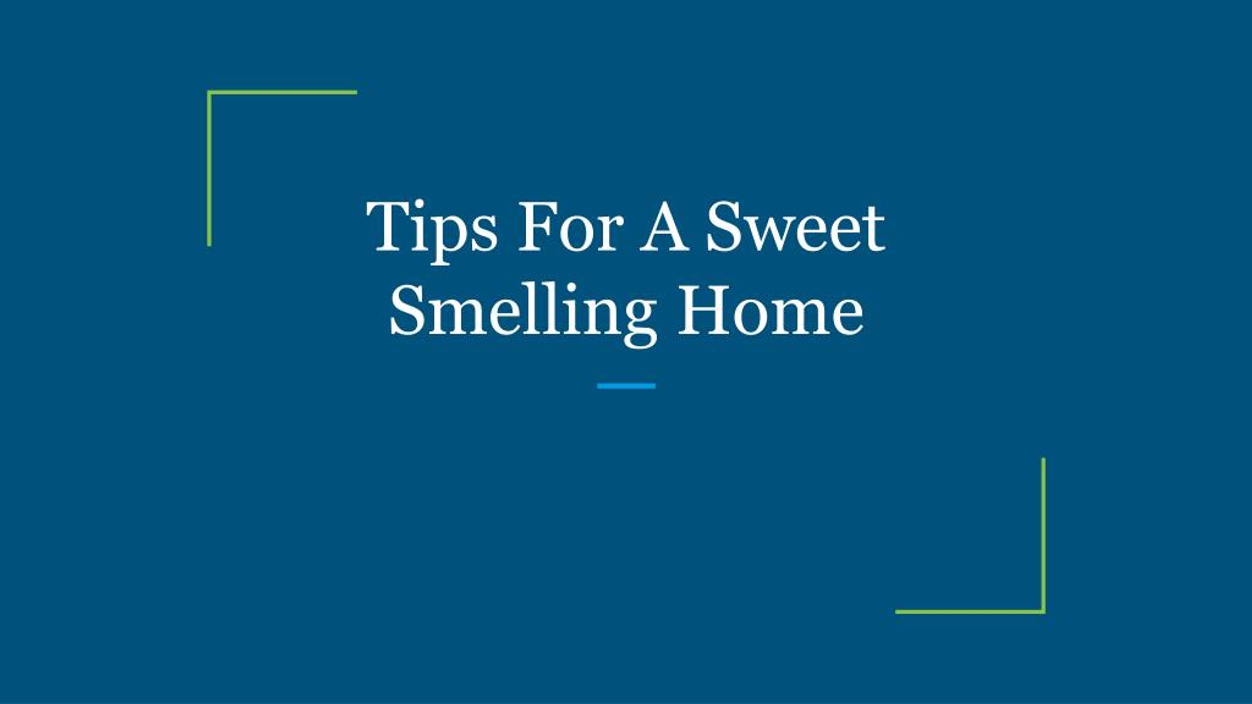 PPT - Tips For A Sweet Smelling Home PowerPoint Presentation, free ...