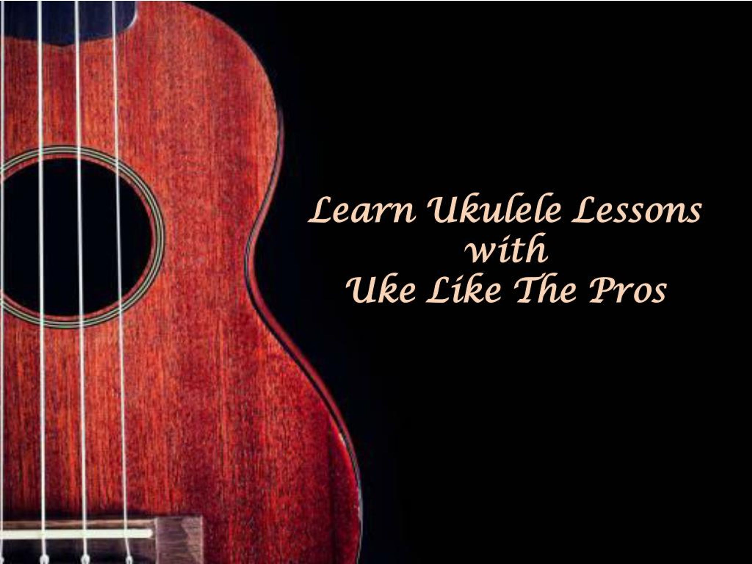 PPT - Learn Ukulele Lessons with Uke Like The Pros PowerPoint ...