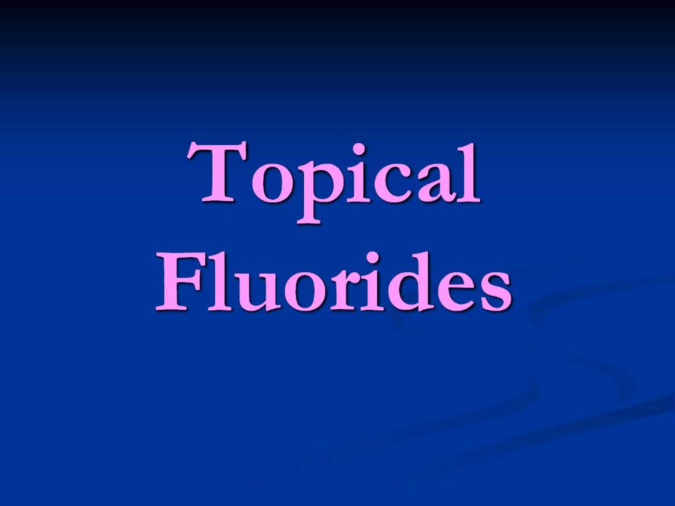 PPT - Topical Fluorides PowerPoint Presentation, free download - ID:774081