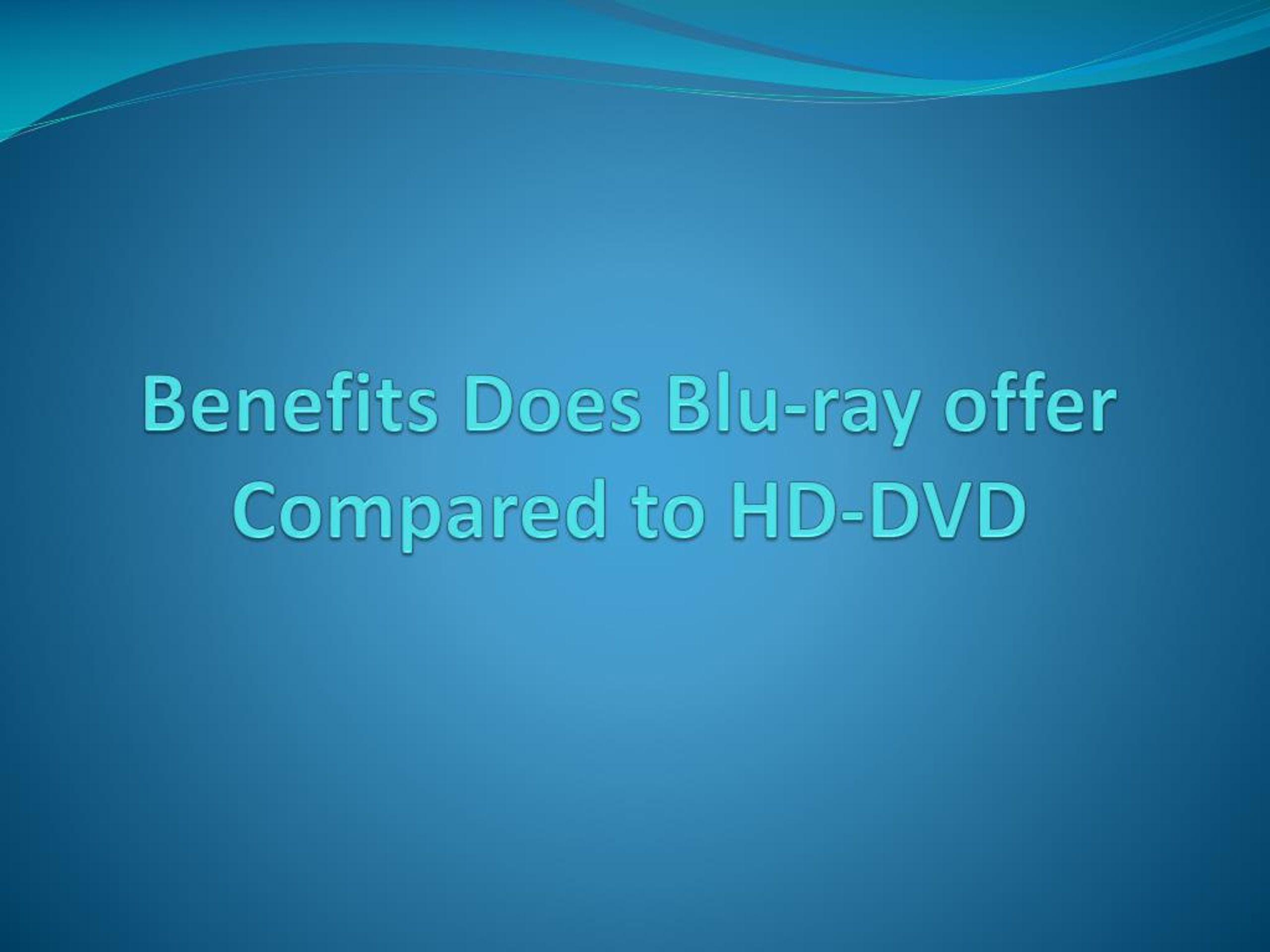 PPT - Benefits Does Blu Ray Offer Compared to HD-DVD PowerPoint ...