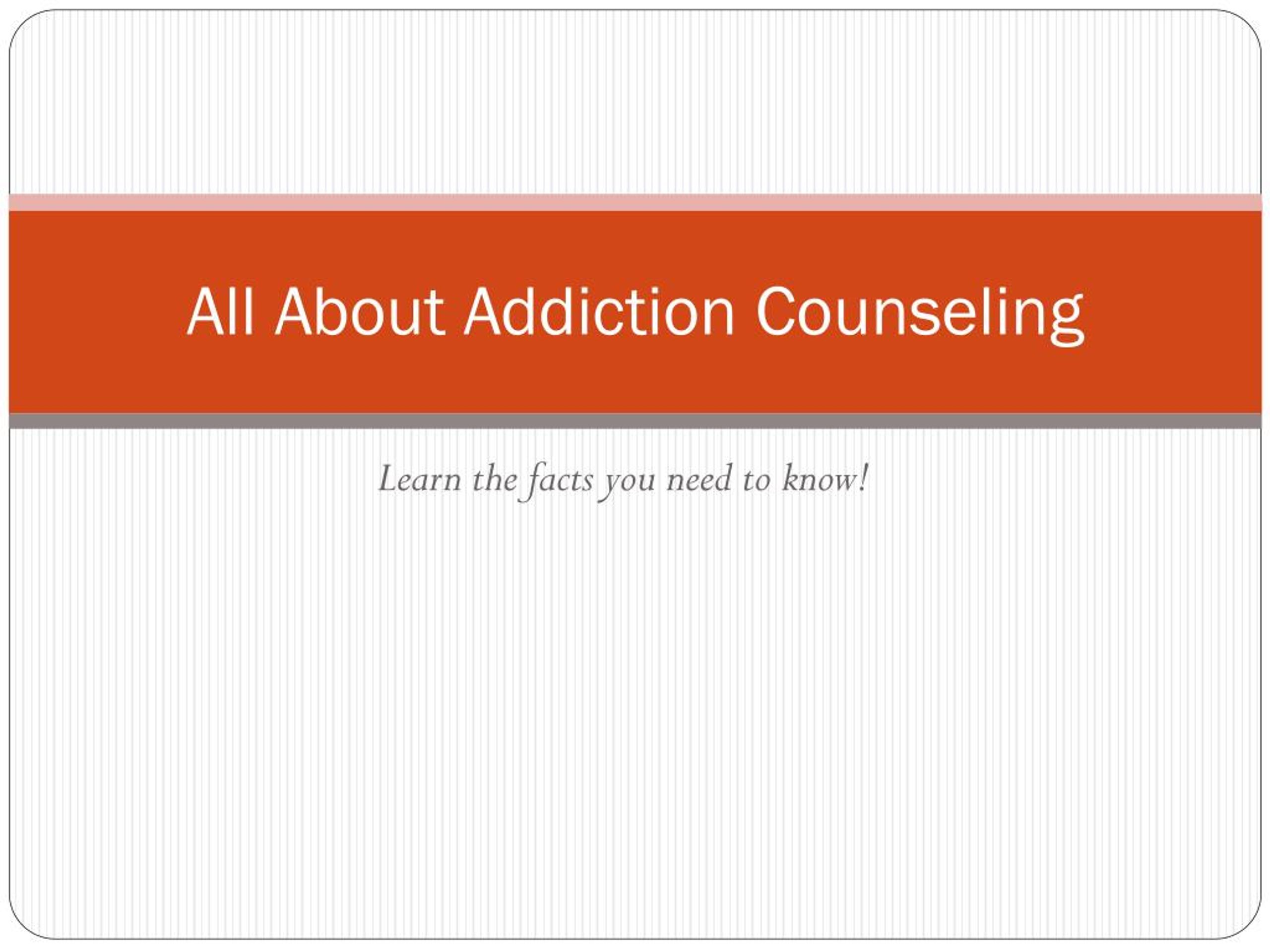PPT - All About Addiction Counseling PowerPoint Presentation, free ...