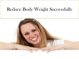 PPT - Natural Ways To Reduce Body Weight, Get Slim Body Fast PowerPoint ...