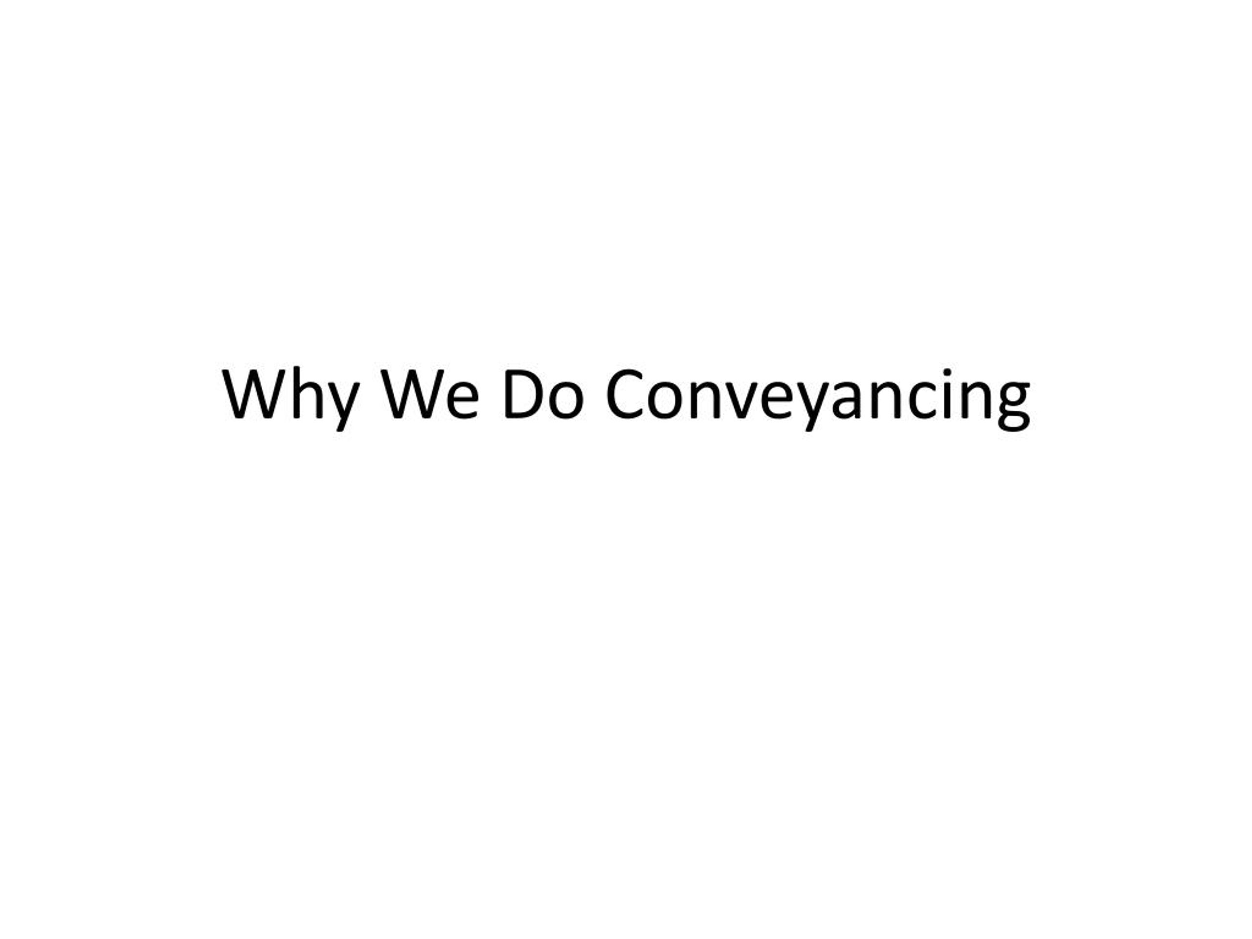 PPT - Why We Do Conveyancing PowerPoint Presentation, free download ...