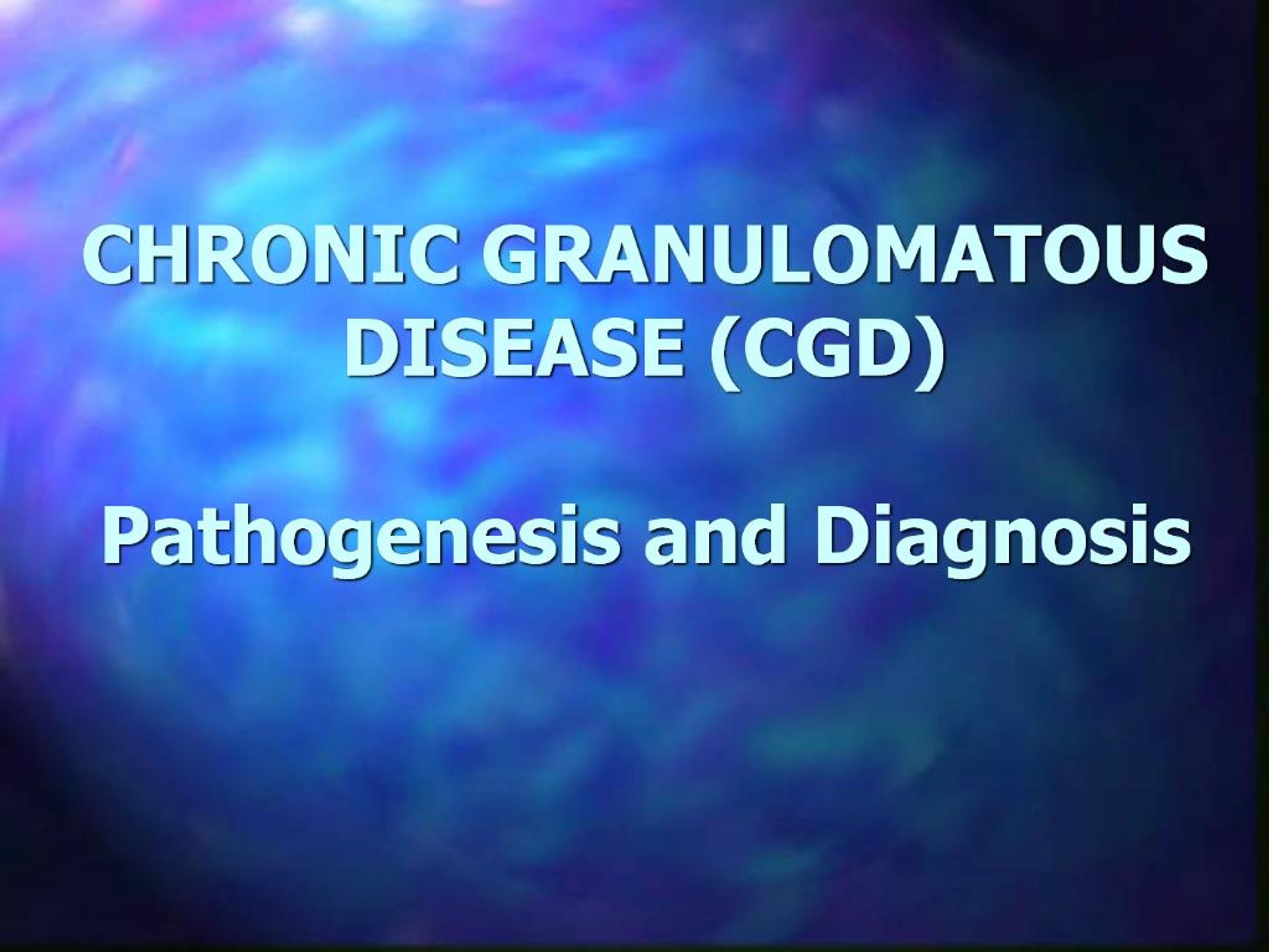 PPT - CHRONIC GRANULOMATOUS DISEASE CGD Pathogenesis and Diagnosis ...