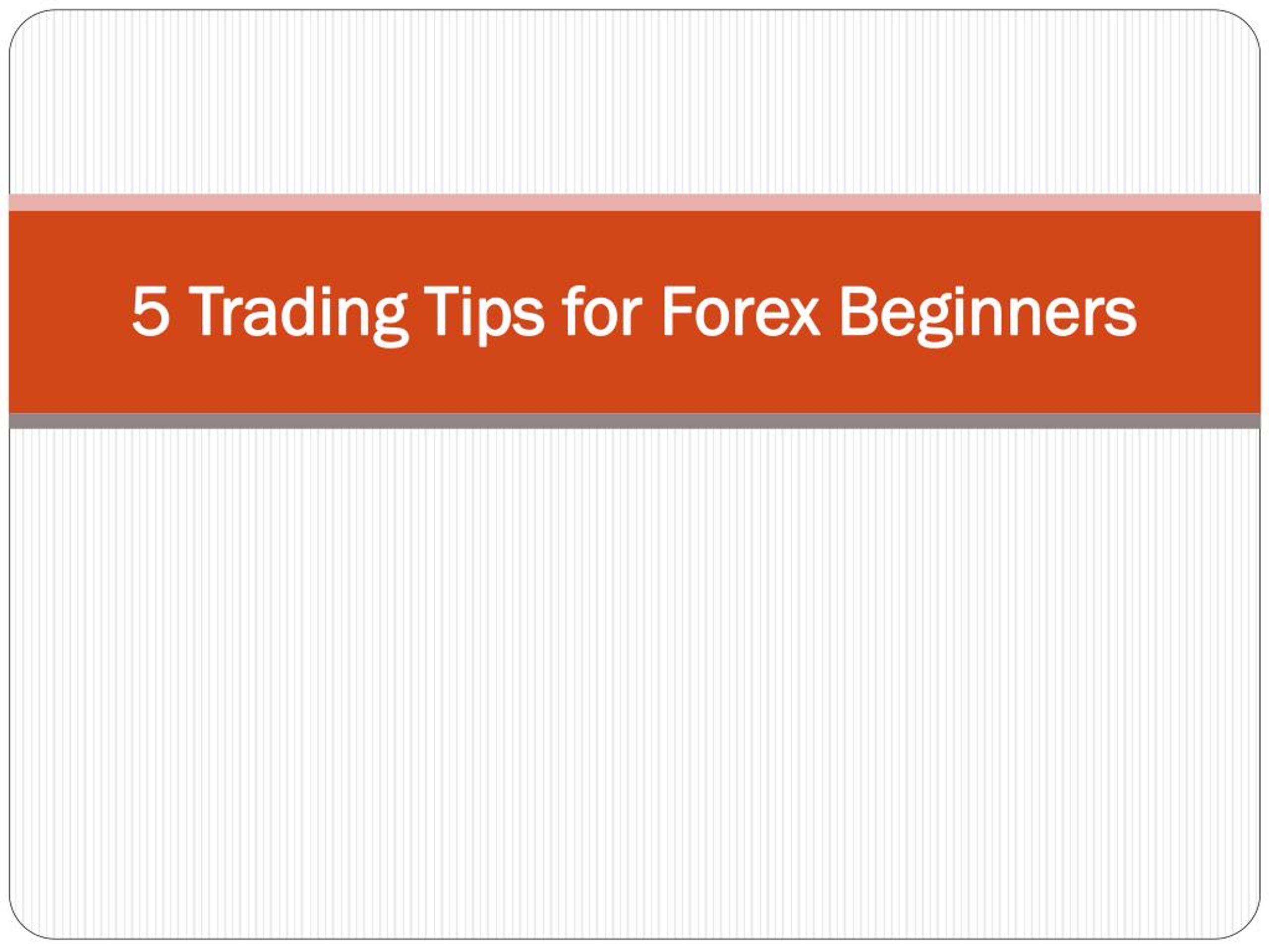 PPT - 5 Trading Tips for Forex Beginners PowerPoint Presentation, free ...