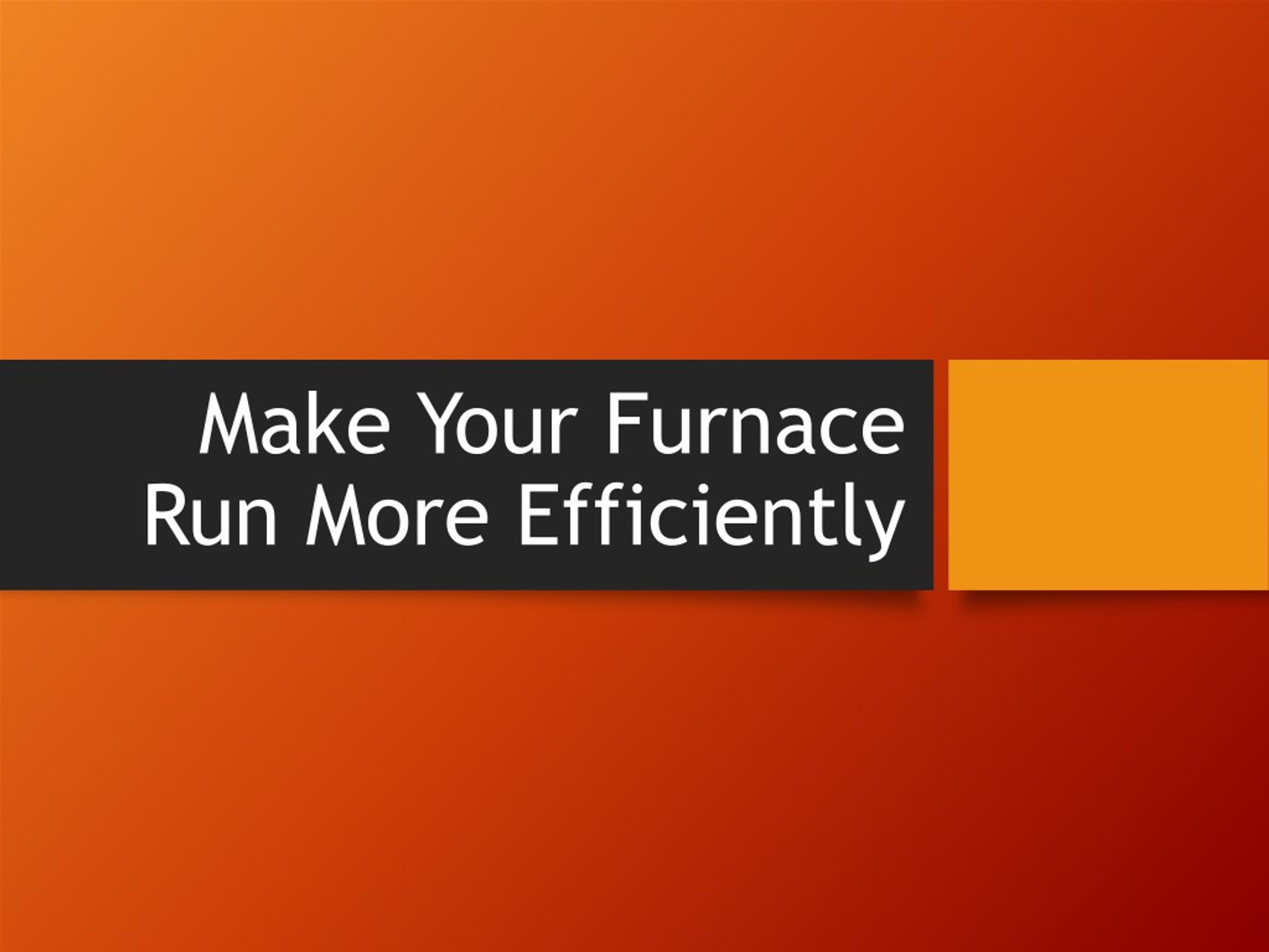 PPT - Make Your Furnace Run More Efficiently PowerPoint Presentation ...