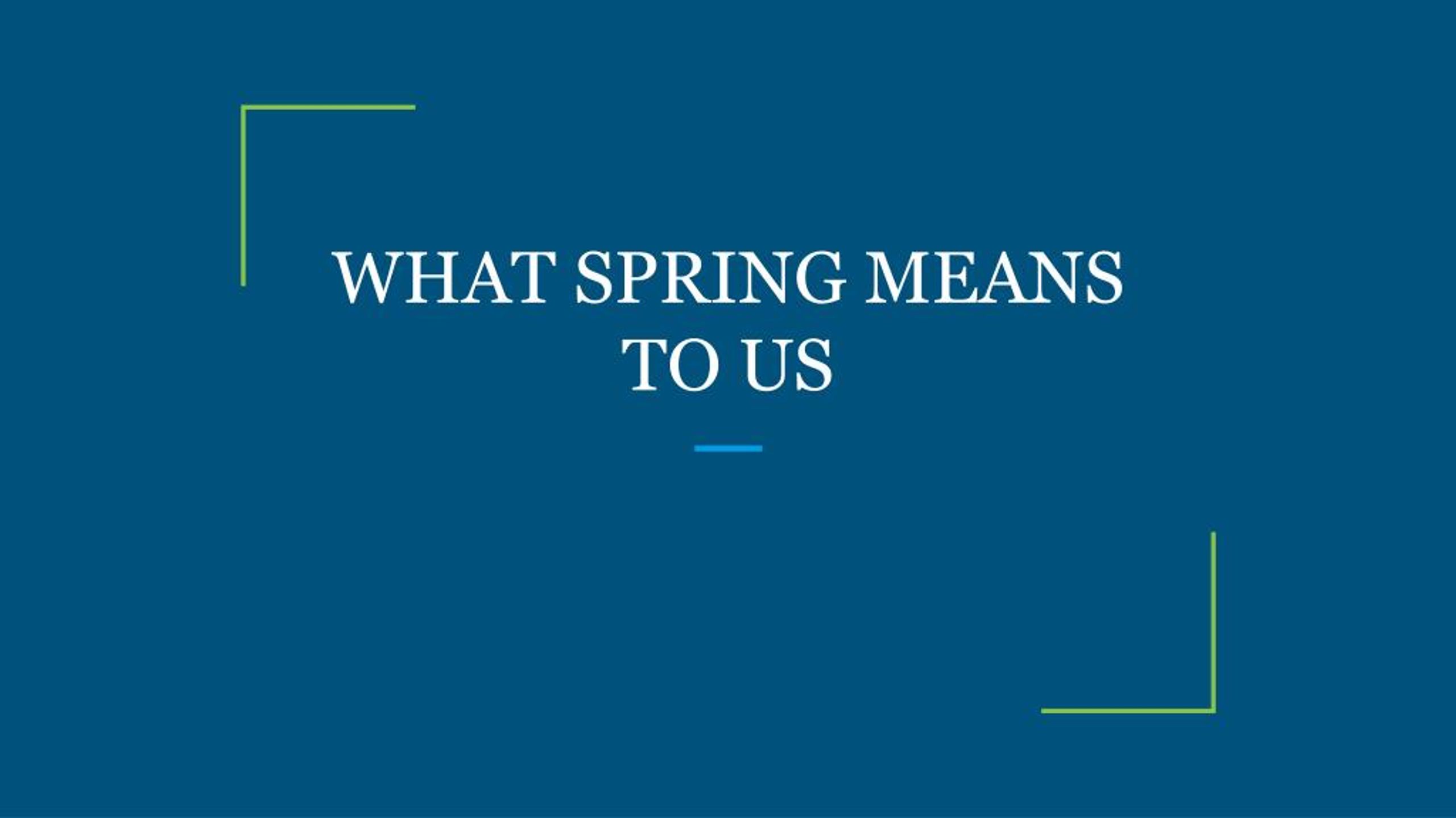 PPT - WHAT SPRING MEANS TO US PowerPoint Presentation, free download ...