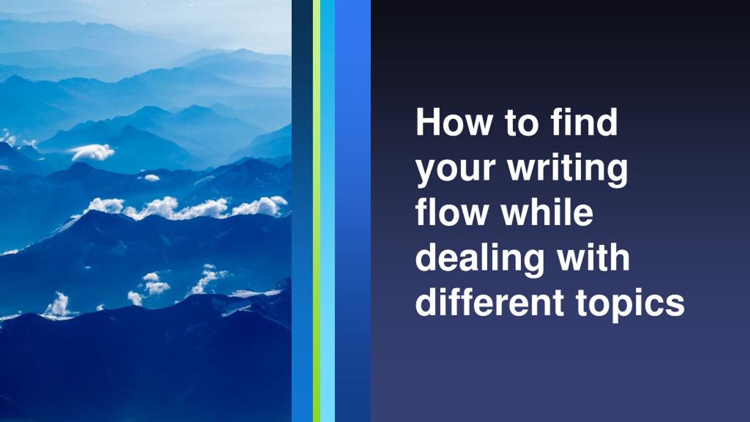 PPT - How to find your writing flow while dealing with different topics ...