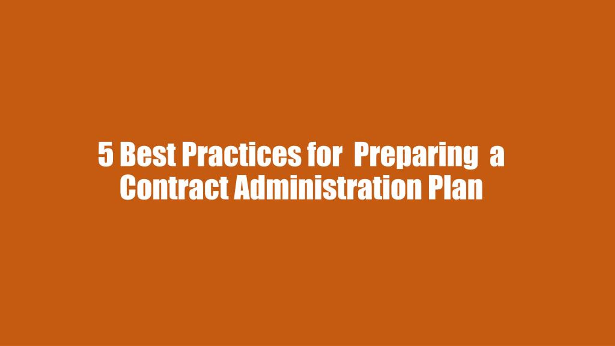 PPT - 5 Best Practices for Preparing a Contract Administration Plan ...