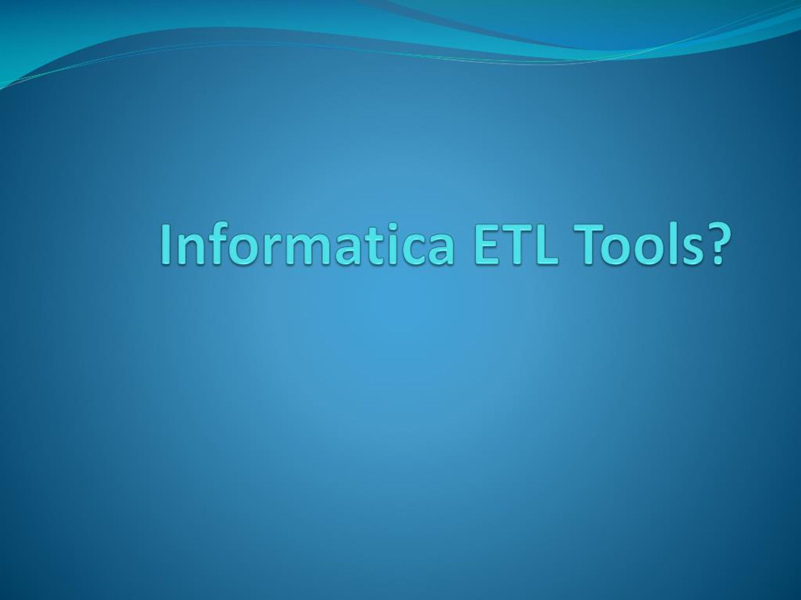PPT - What are Informatica ETL Tools? PowerPoint Presentation, free ...