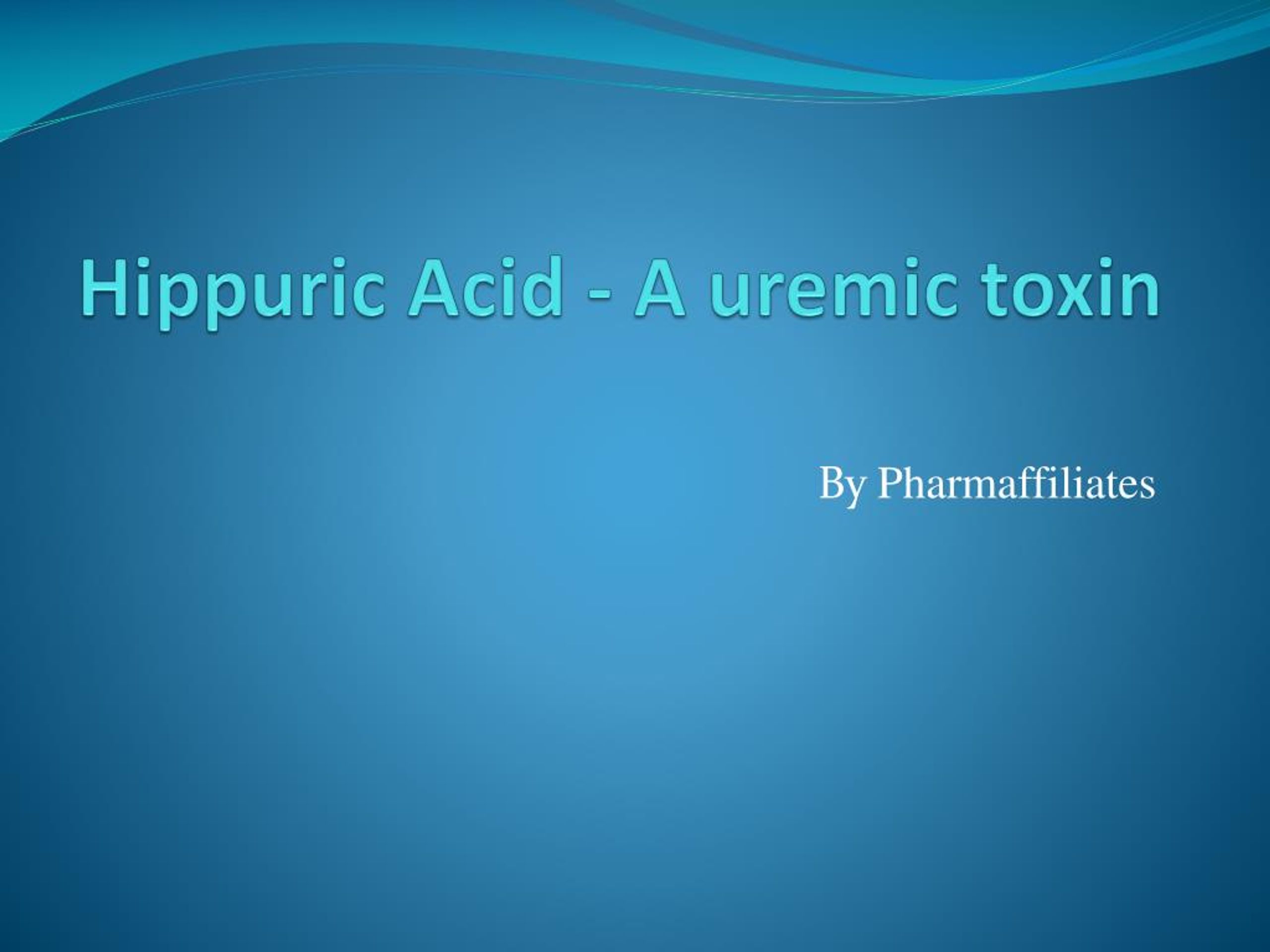 PPT - Hippuric Acid - A uremic toxin PowerPoint Presentation, free ...