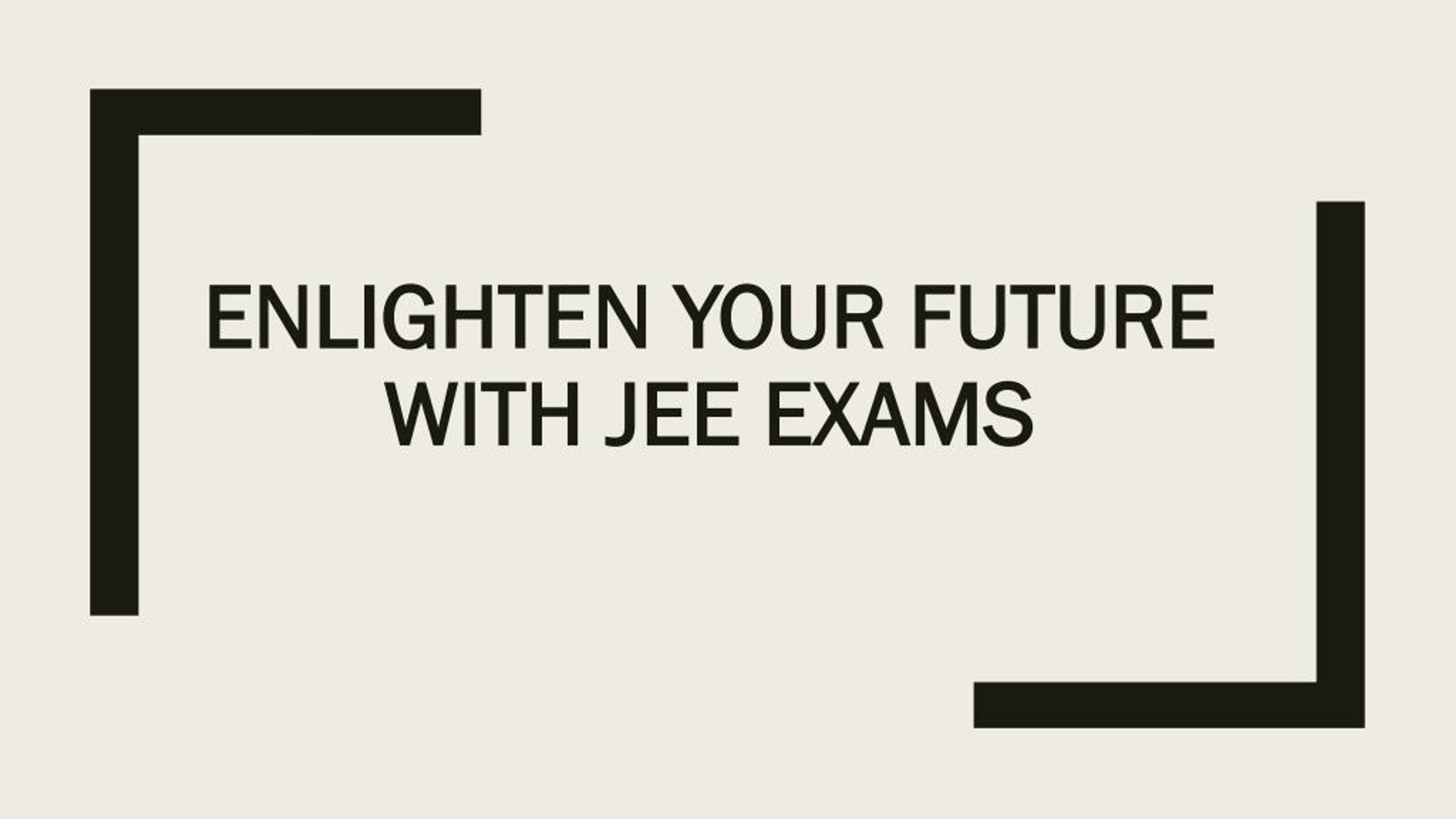 PPT - Enlighten Your Future With JEE Exams PowerPoint Presentation ...