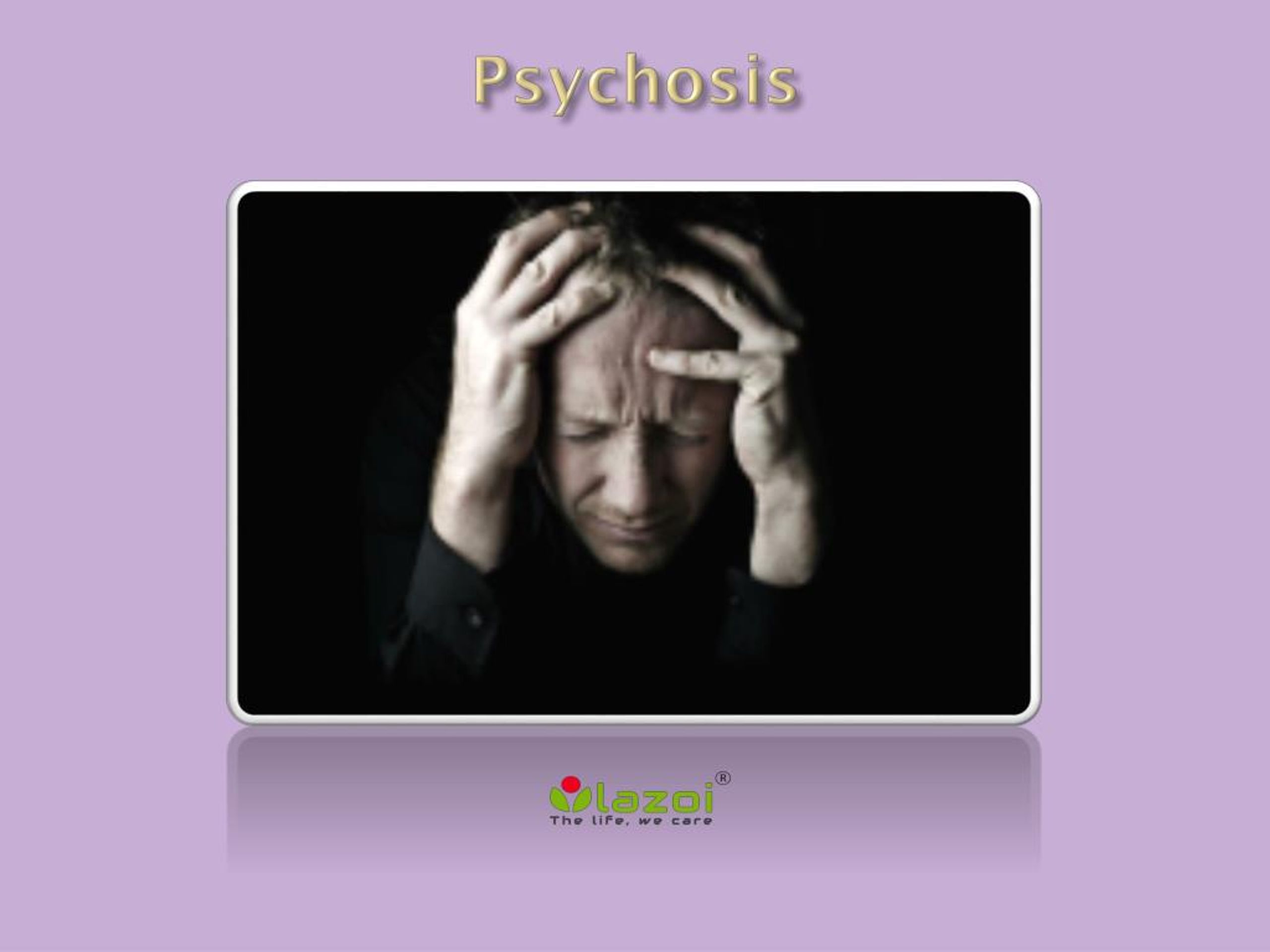 PPT - Psychosis: Causes, Symptoms, Daignosis, Prevention and Treatment ...