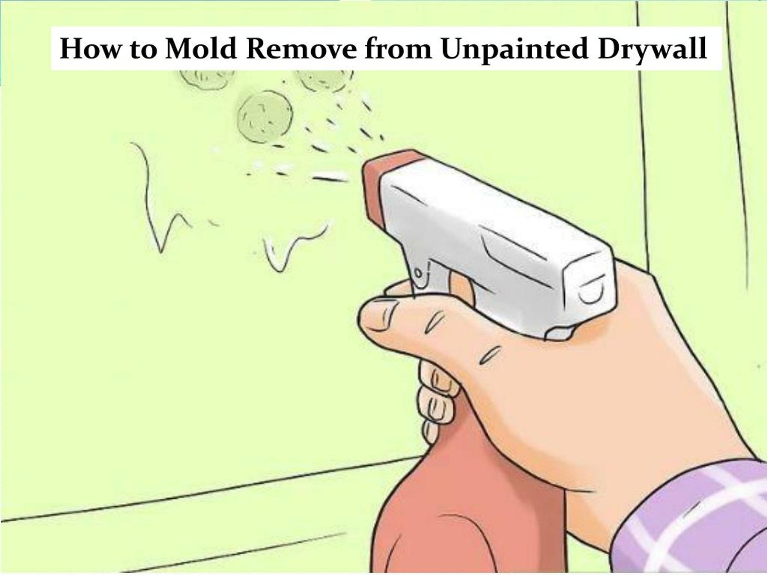 PPT - How to Mold Remove from Unpainted Drywall PowerPoint Presentation ...