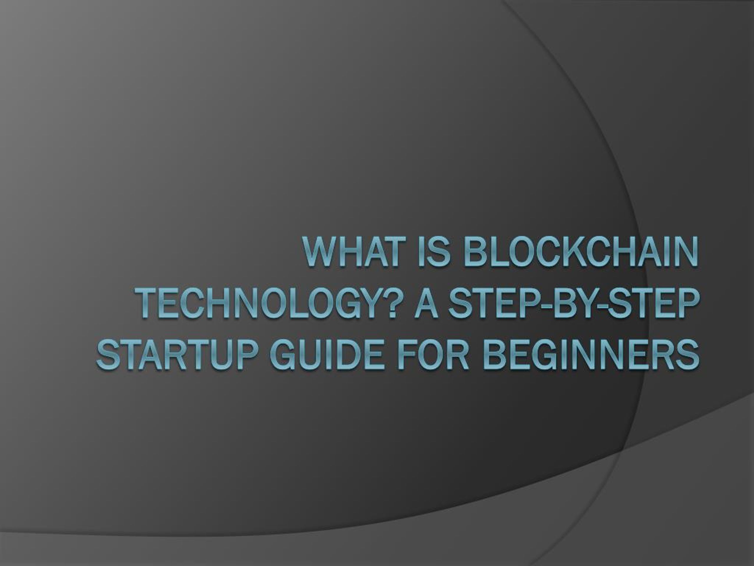 PPT - What is Blockchain Technology? A Step-by-Step Startup Guide For ...