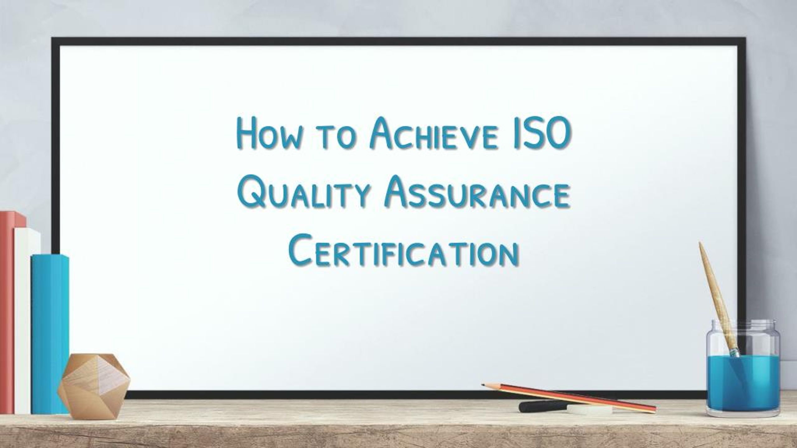 PPT - How to Achieve ISO Quality Assurance Certification PowerPoint ...