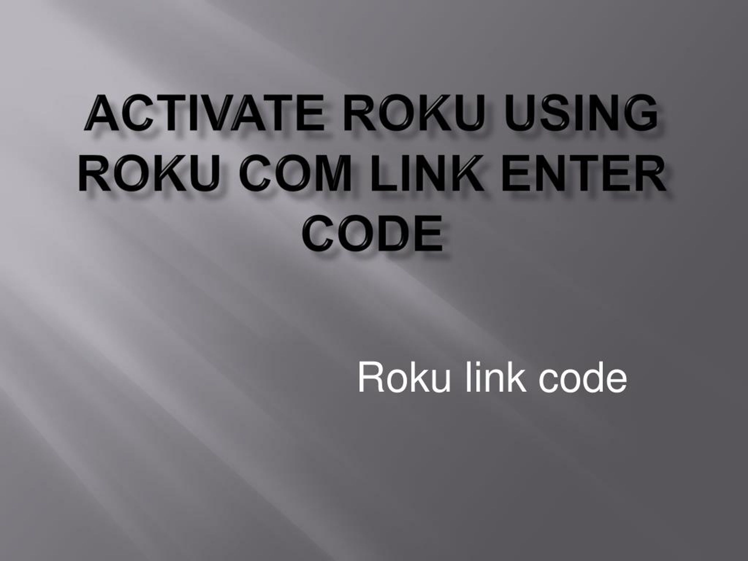 PPT - Activate Roku using Roku com link enter code PowerPoint Presentation - ID:8112437