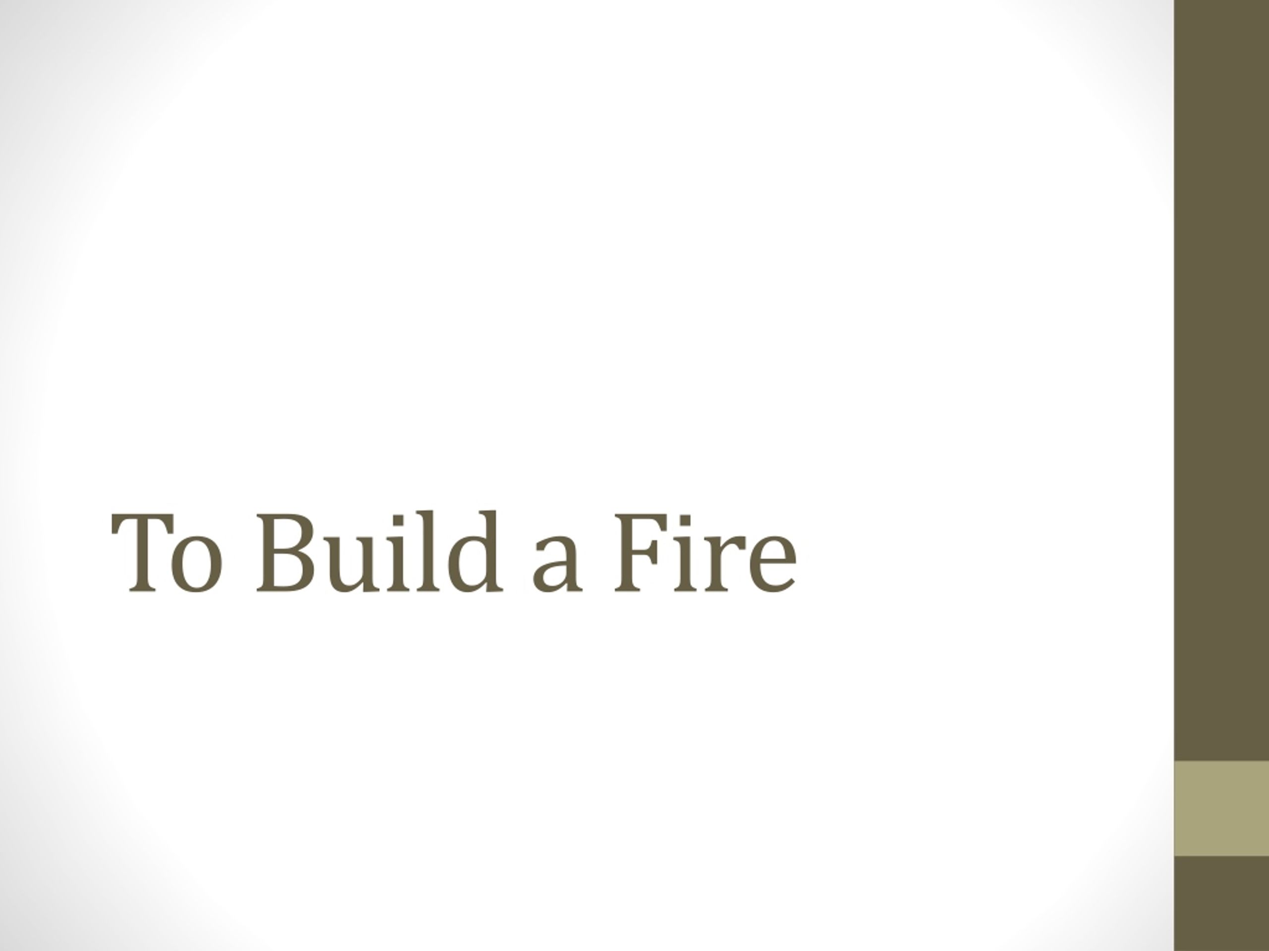 PPT - Endurance and Imagination in 'To Build a Fire' Character Analysis ...