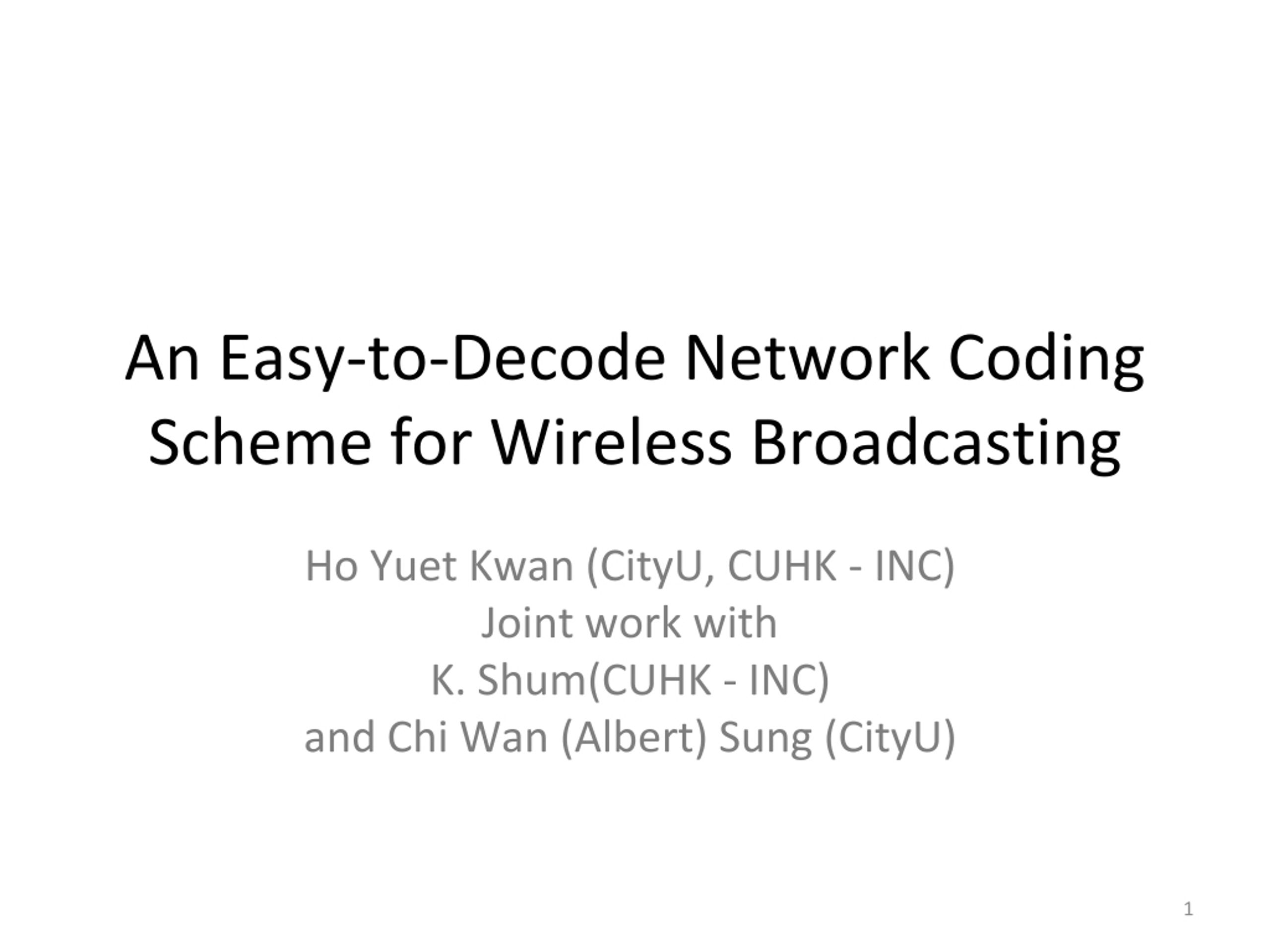 PPT - An Easy-to-Decode Network Coding Scheme for Wireless Broadcasting ...