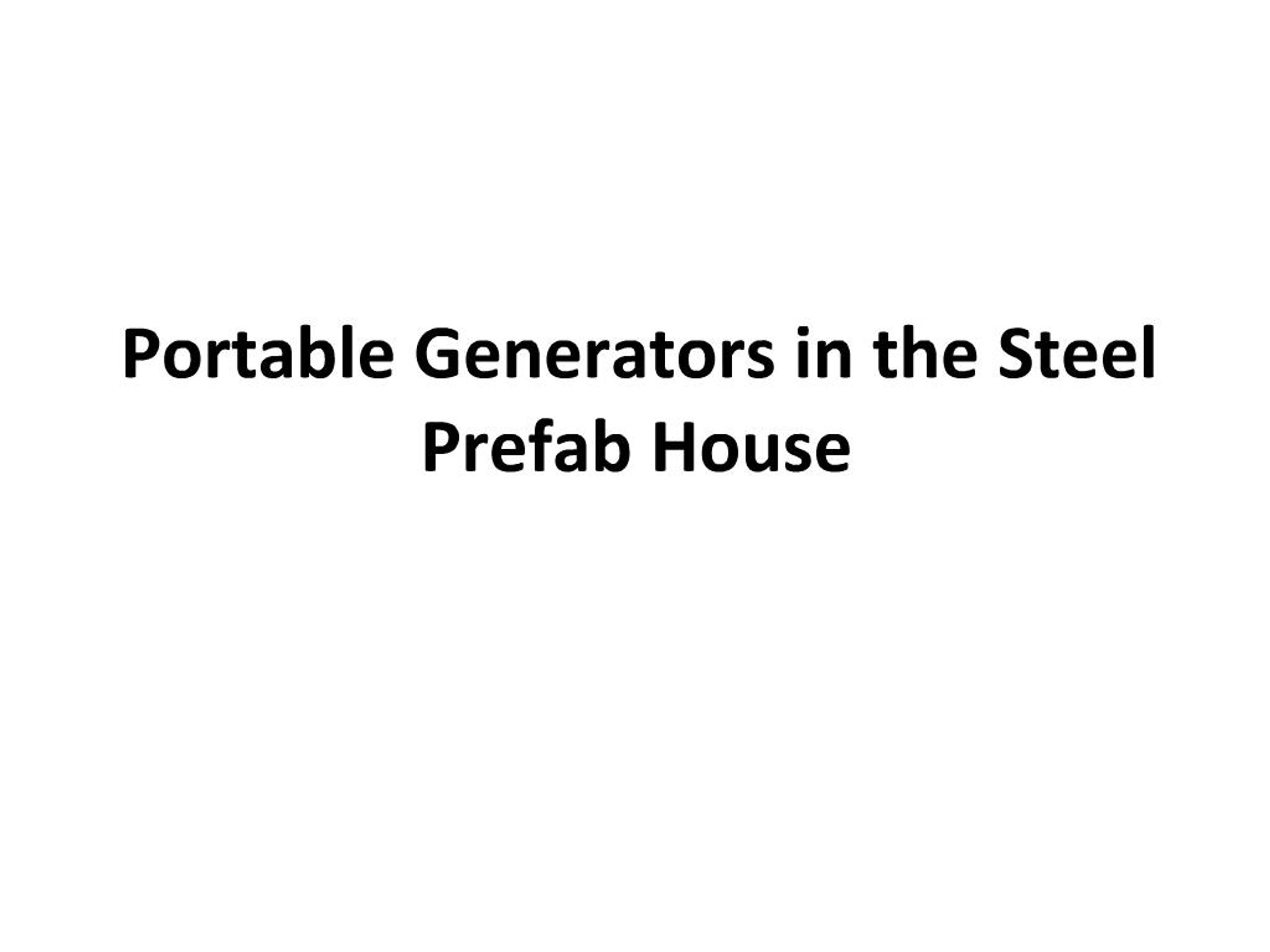 PPT - Portable Generators in the Steel Prefab House PowerPoint ...