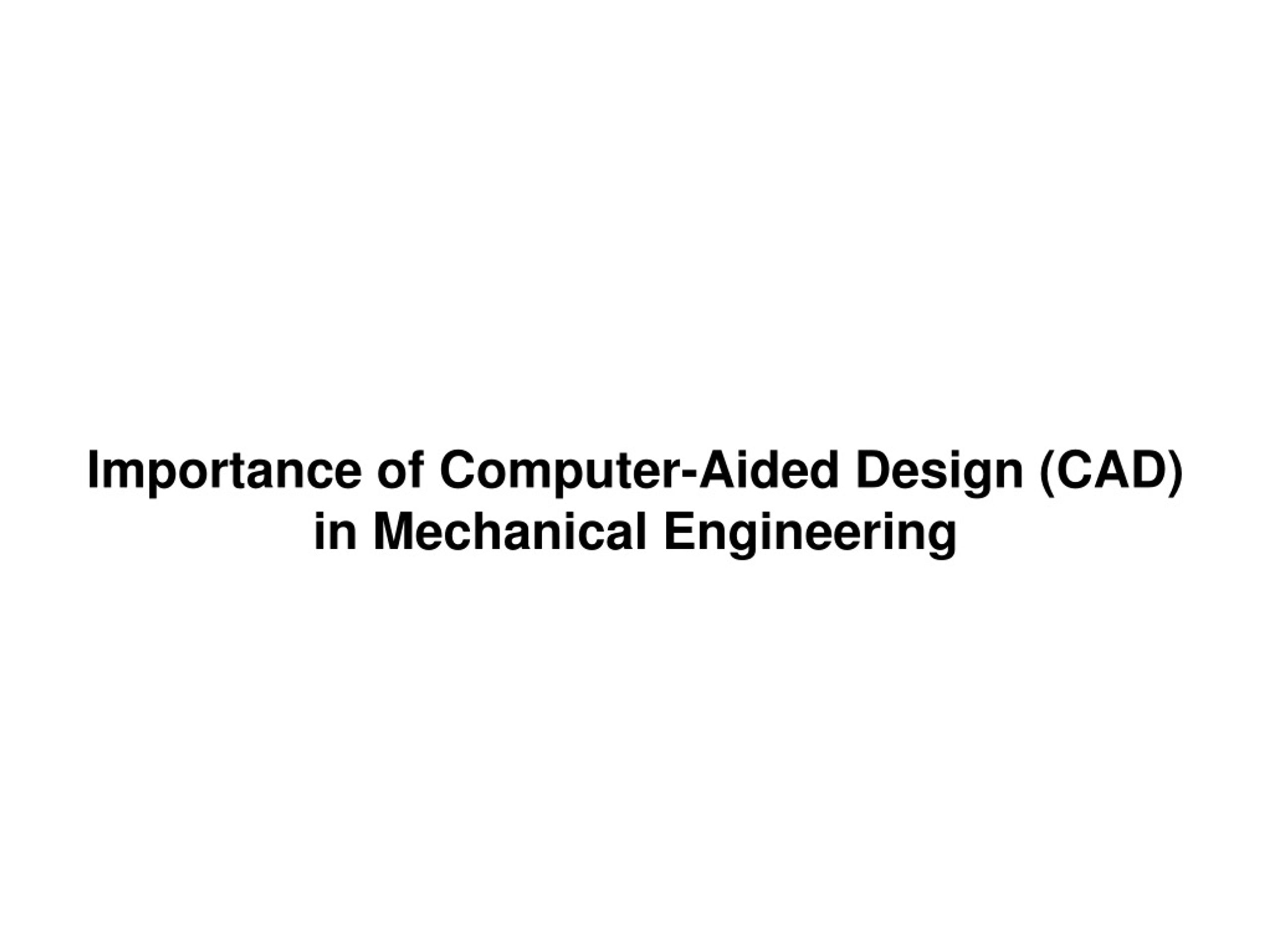 PPT - Importance of Computer-Aided Design (CAD) in Mechanical ...