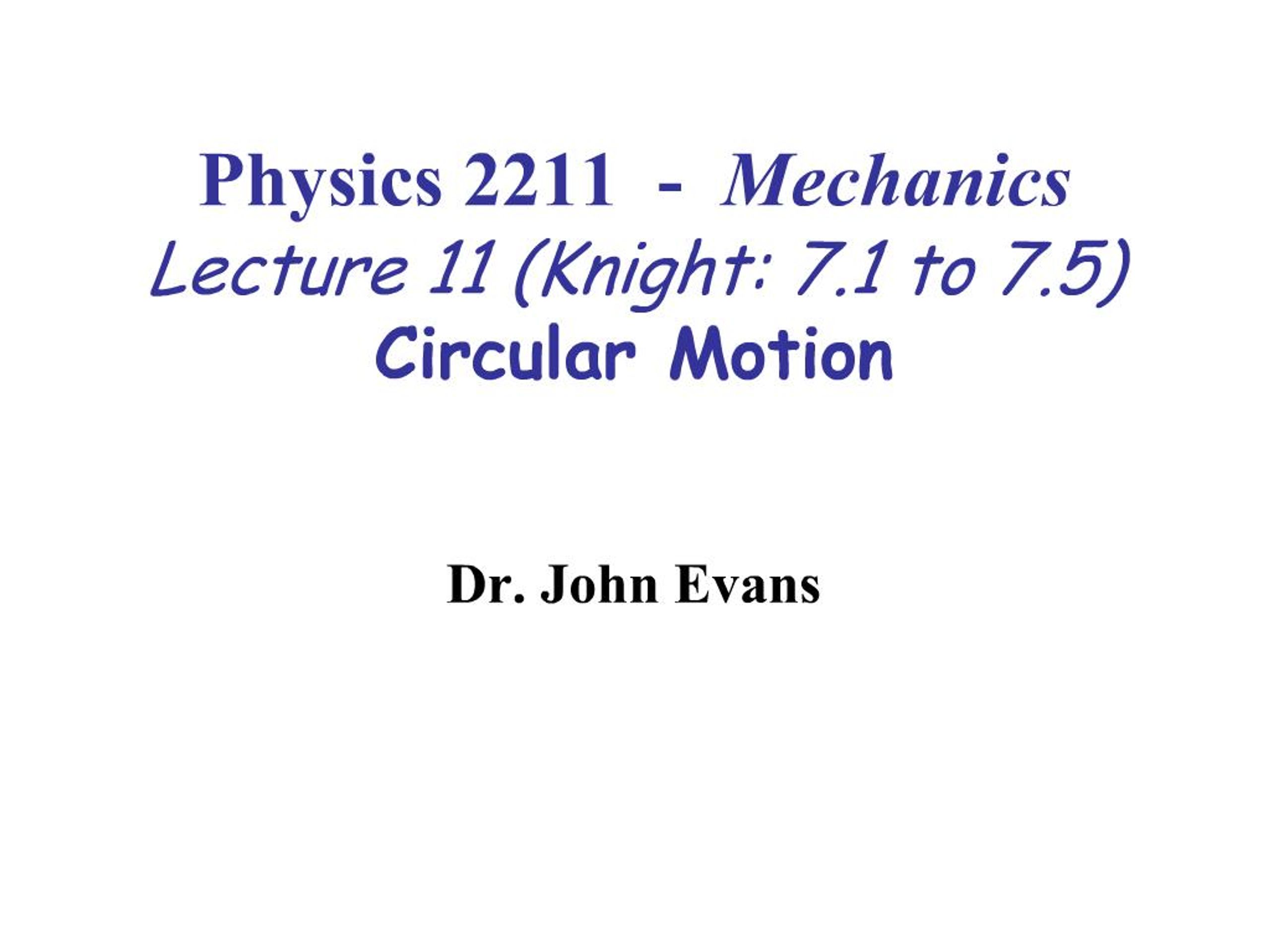 PPT - Physics 2211 - Mechanics Lecture 11 Knight: 7.1 to 7.5 Circular ...