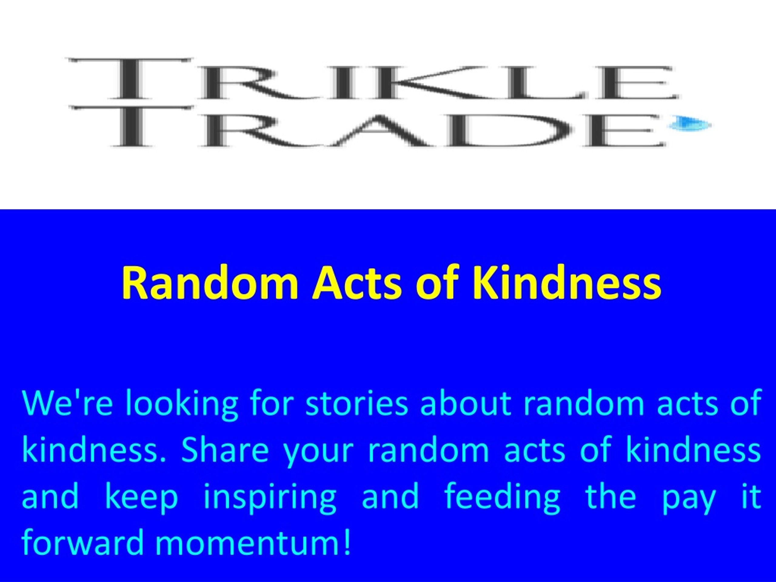 PPT - Random Acts of Kindness - TrikleTrade PowerPoint Presentation ...
