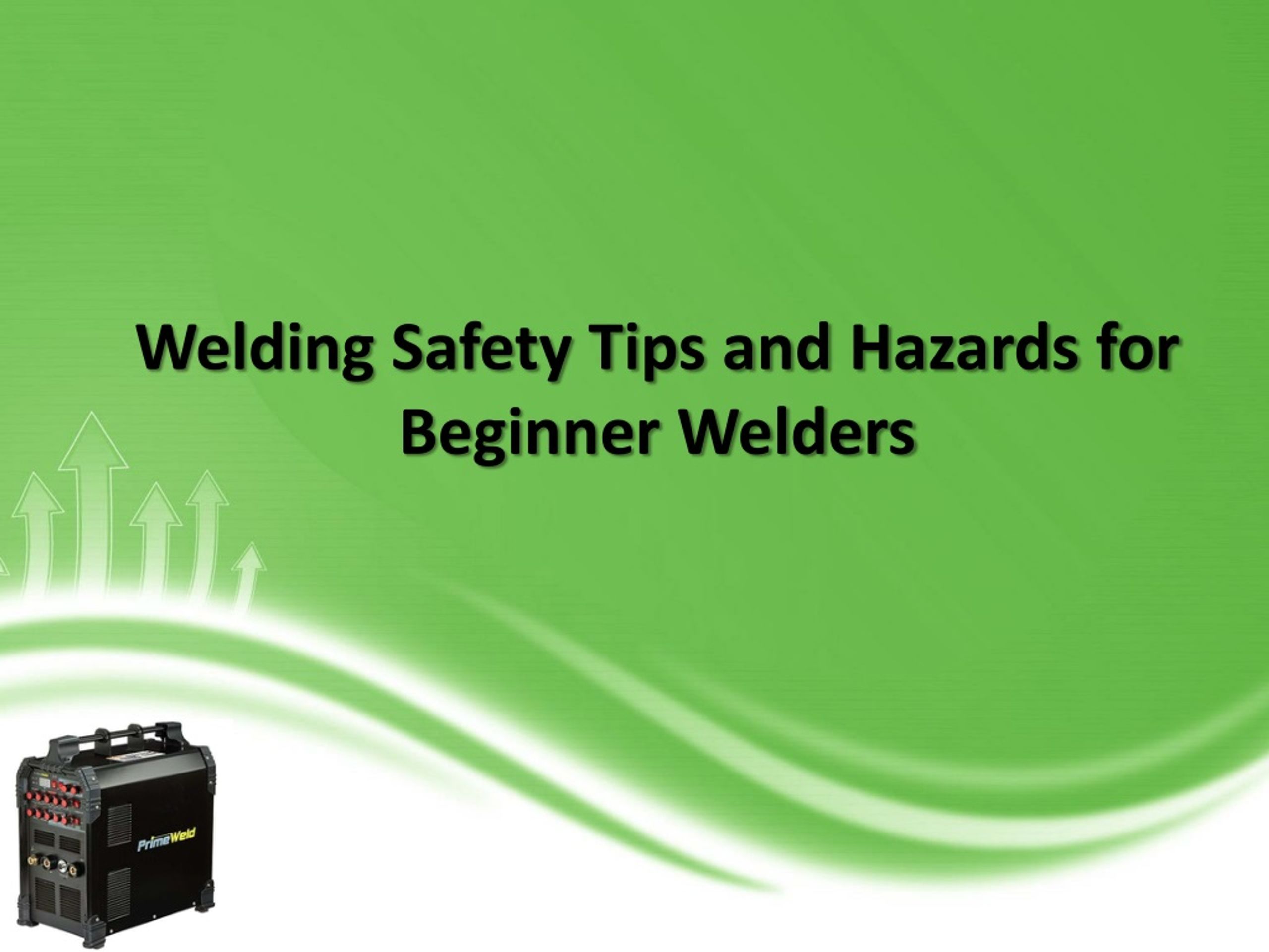 PPT - Welding Safety Tips and Hazards for Beginner Welders PowerPoint ...