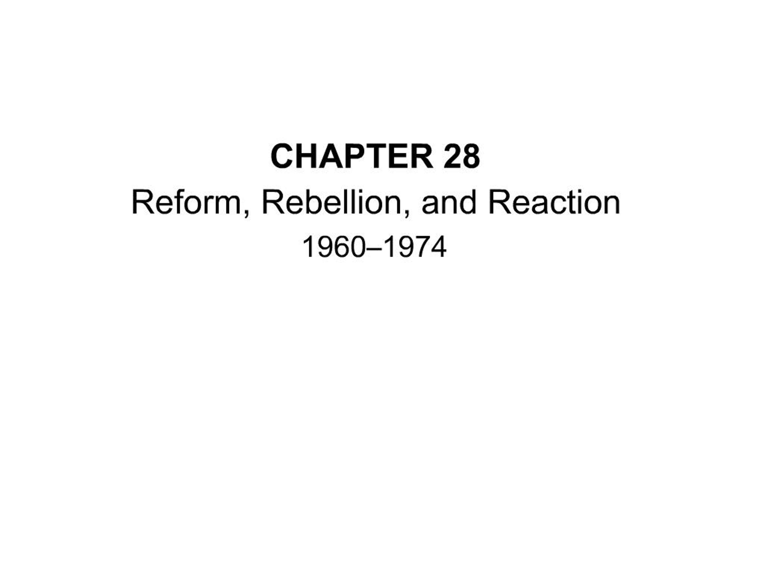 PPT - CHAPTER 28 Reform, Rebellion, and Reaction 1960 1974 PowerPoint ...